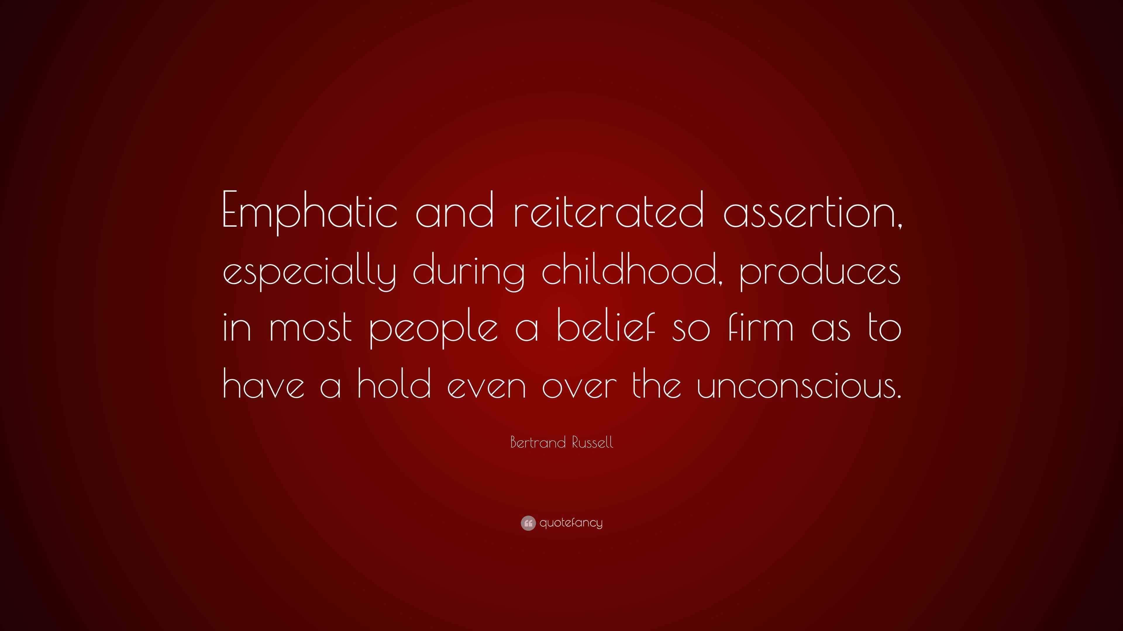 Bertrand Russell Quote: “Emphatic and reiterated assertion, especially ...
