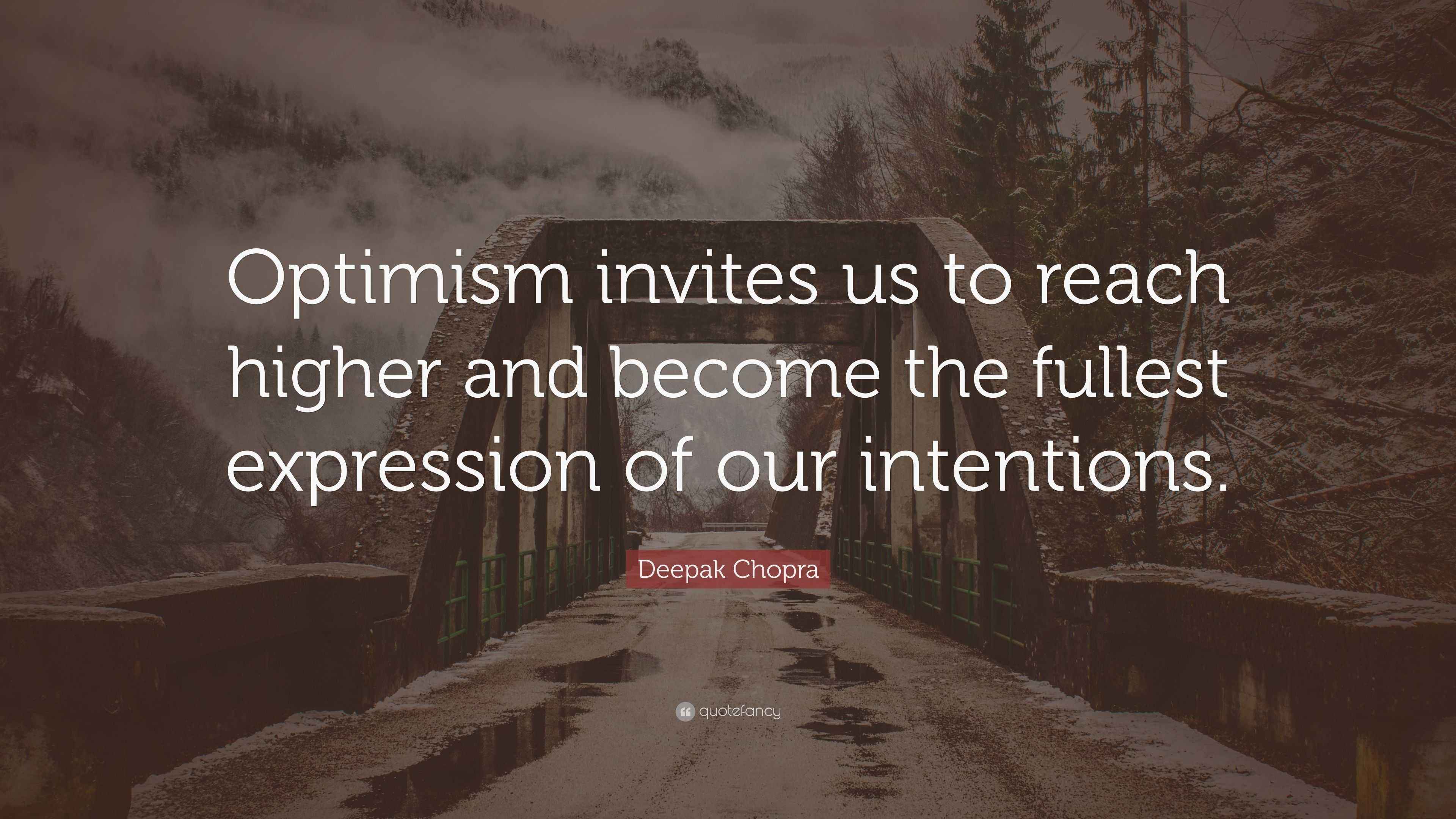 Deepak Chopra Quote: “Optimism invites us to reach higher and become ...