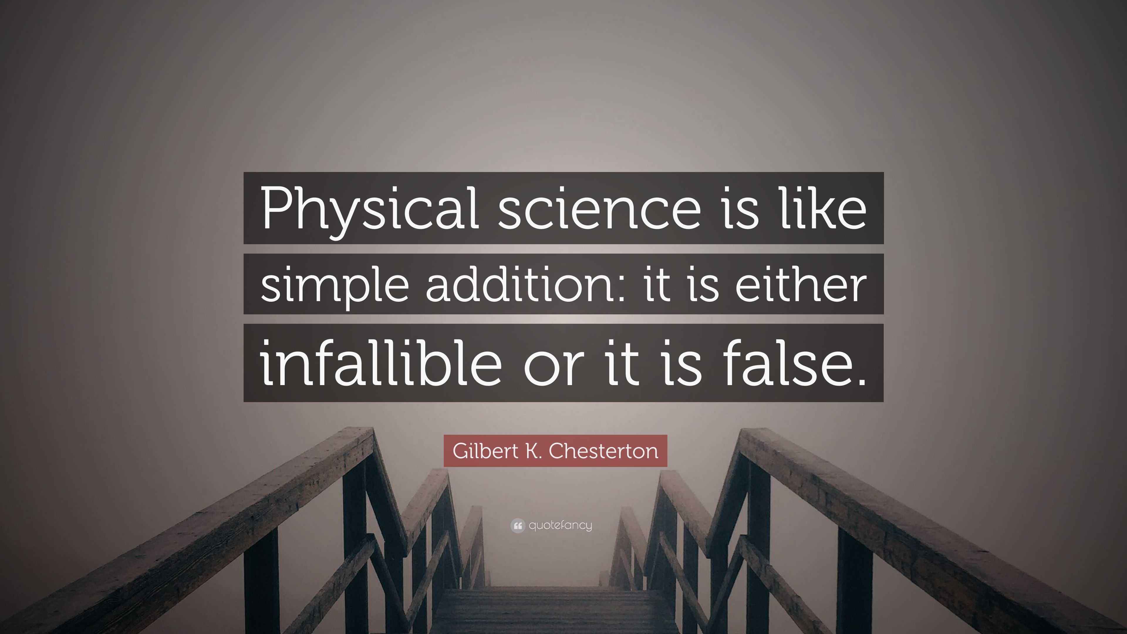 Gilbert K. Chesterton Quote: “Physical science is like simple addition ...