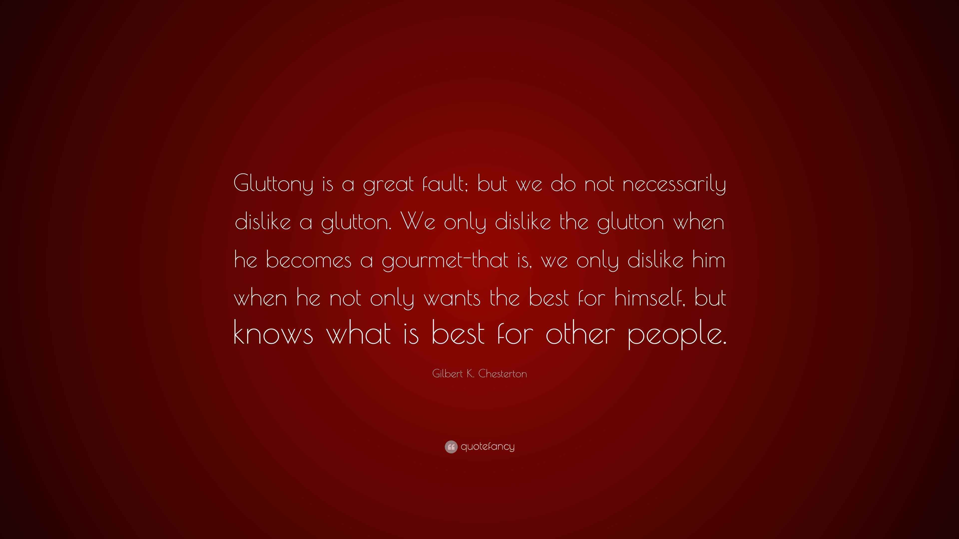 Gilbert K. Chesterton Quote: “Gluttony is a great fault; but we do not ...