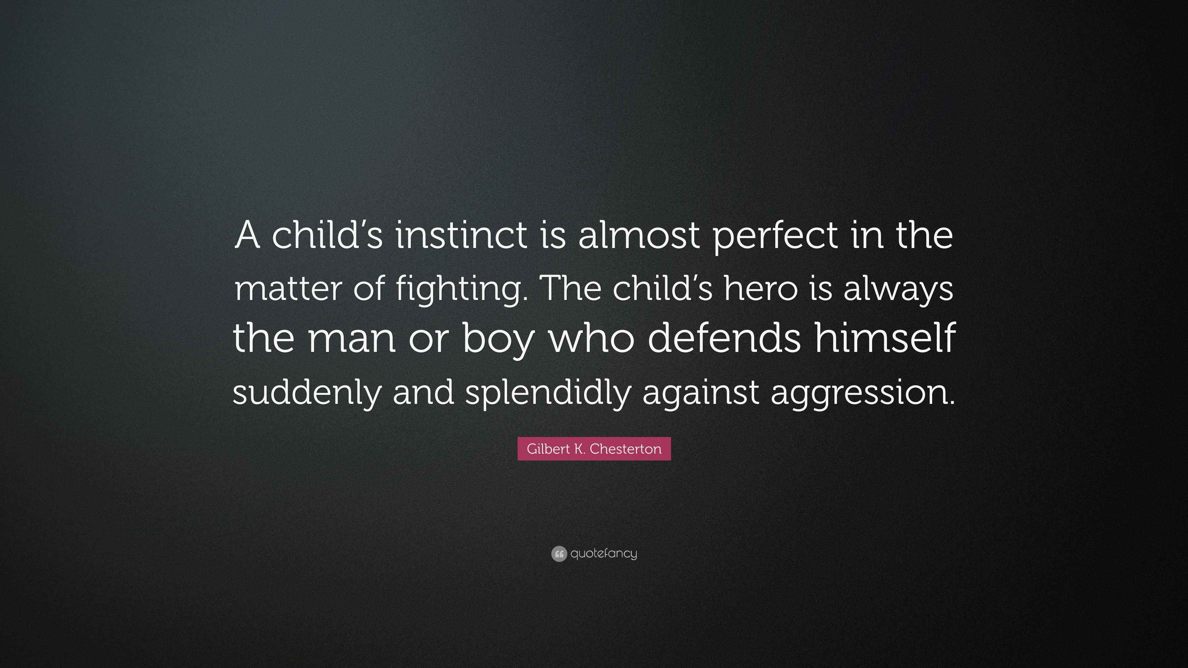 Gilbert K. Chesterton Quote: “A child’s instinct is almost perfect in ...