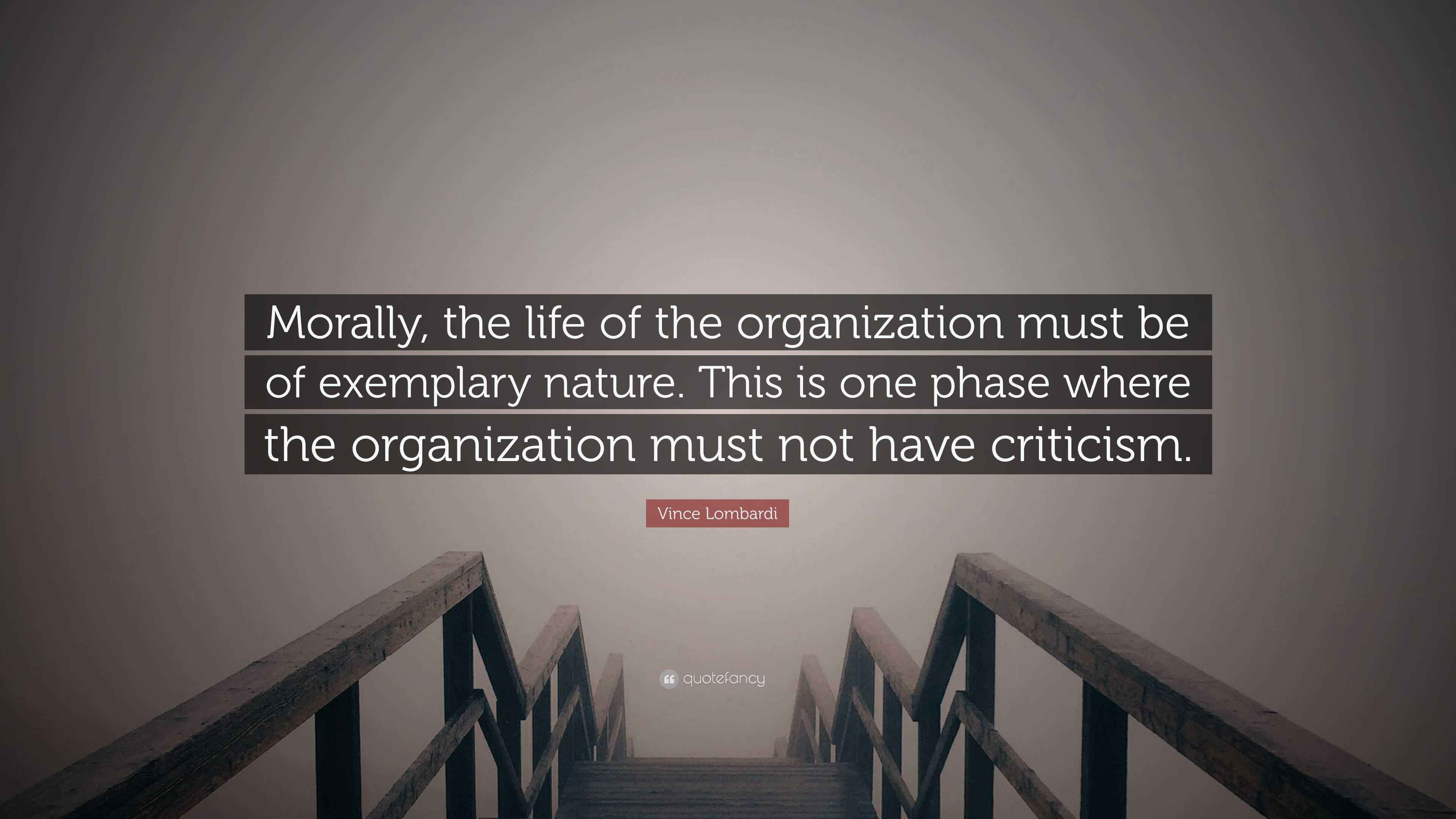 Vince Lombardi Quote: “Morally, the life of the organization must be of ...