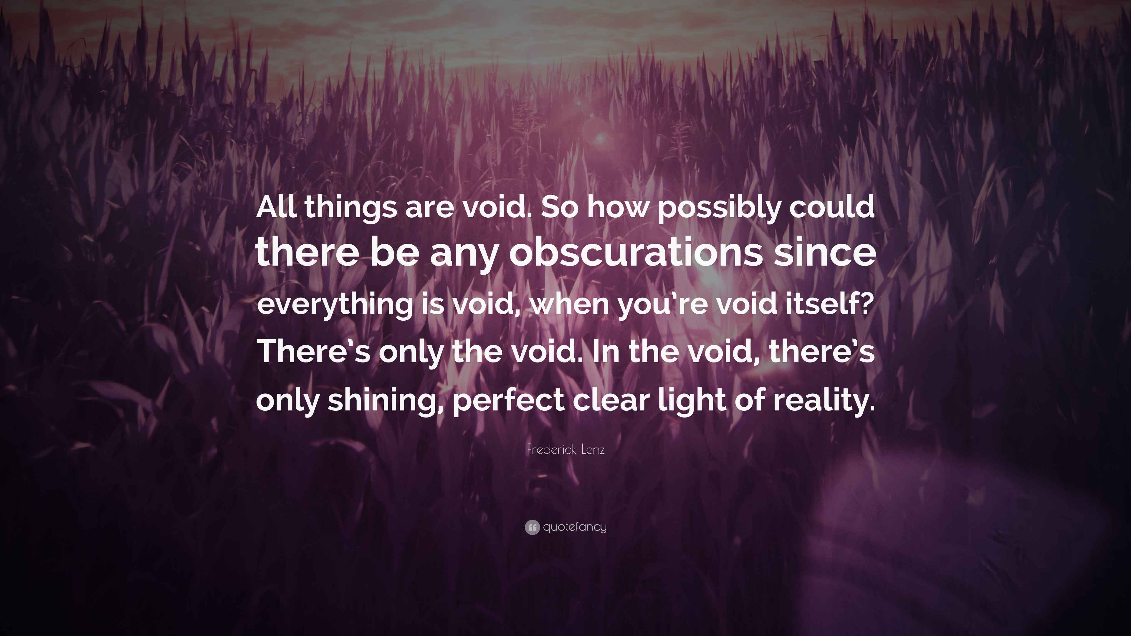 Frederick Lenz Quote: “All things are void. So how possibly could there ...