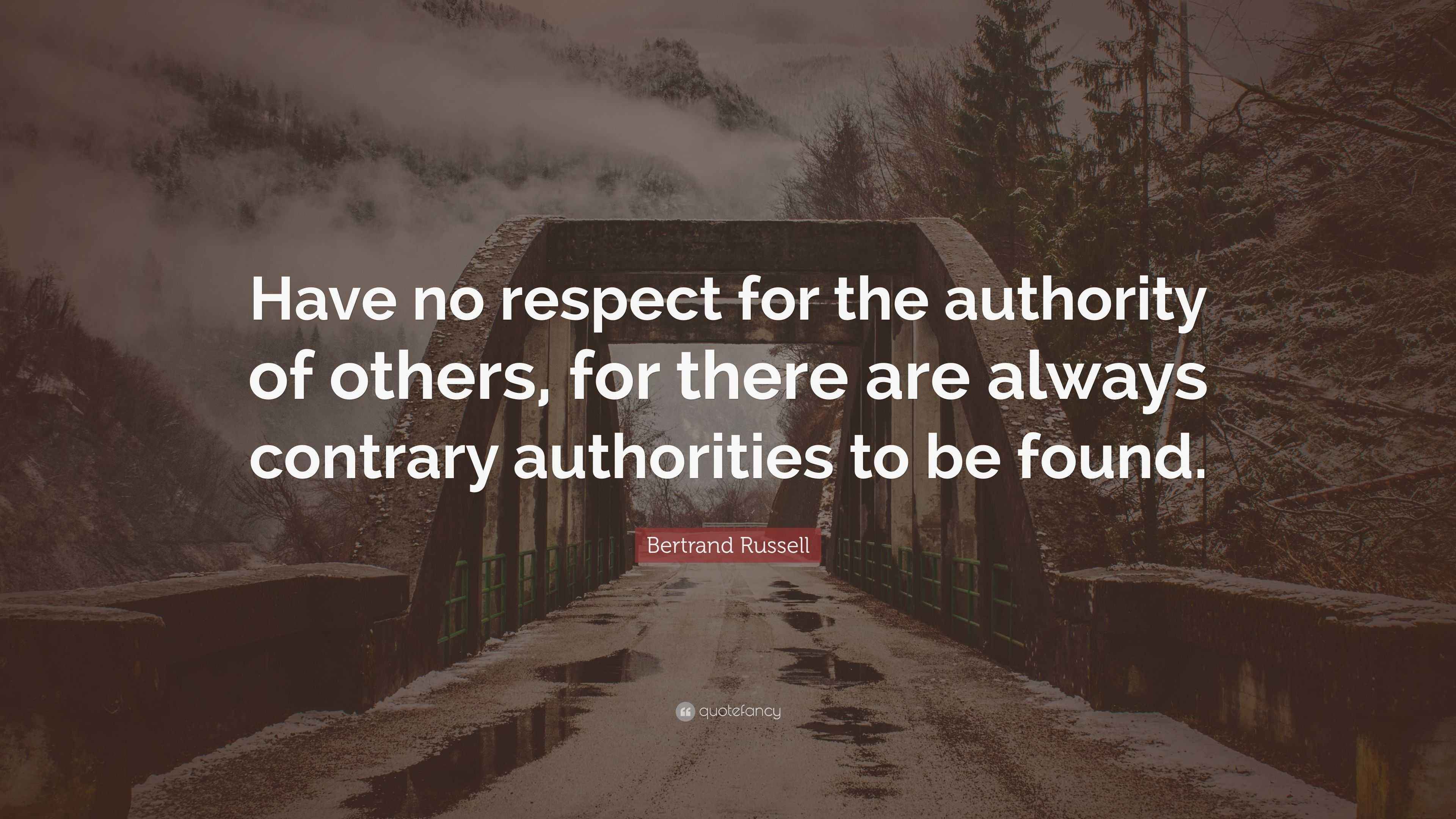Bertrand Russell Quote: “Have no respect for the authority of others ...