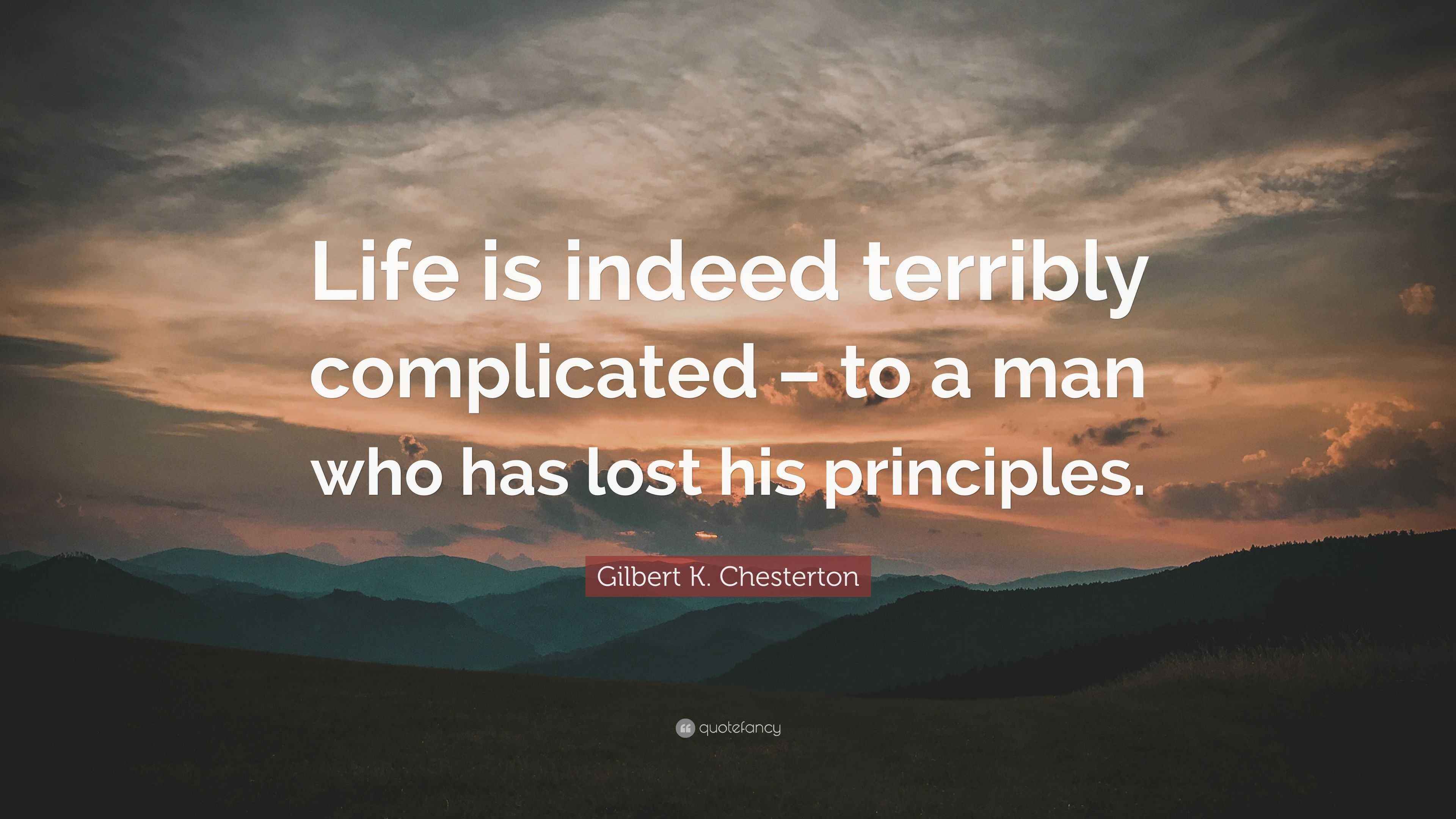 Gilbert K. Chesterton Quote: “Life is indeed terribly complicated – to ...