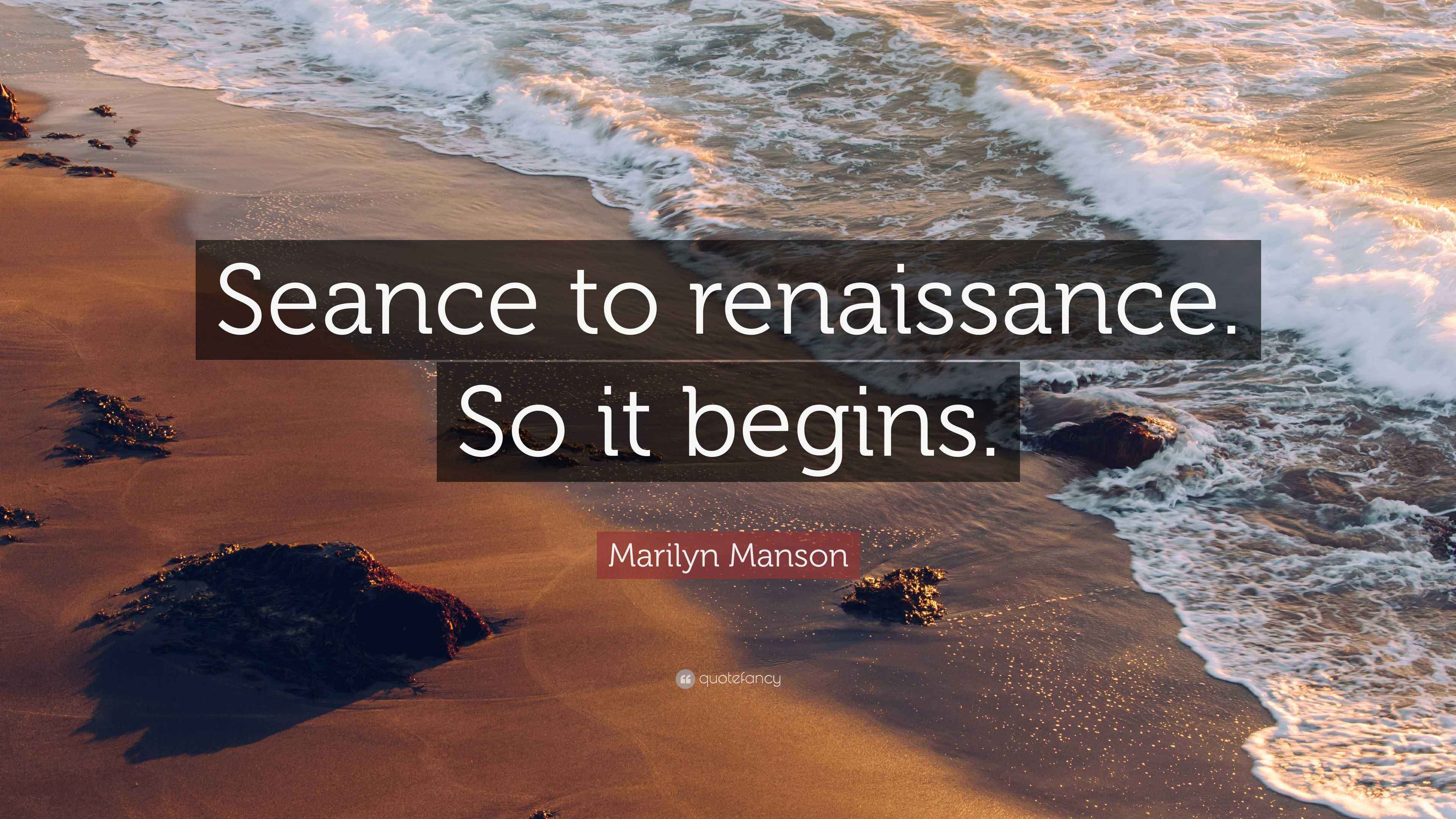 Marilyn Manson Quote: “Seance to renaissance. So it begins.”