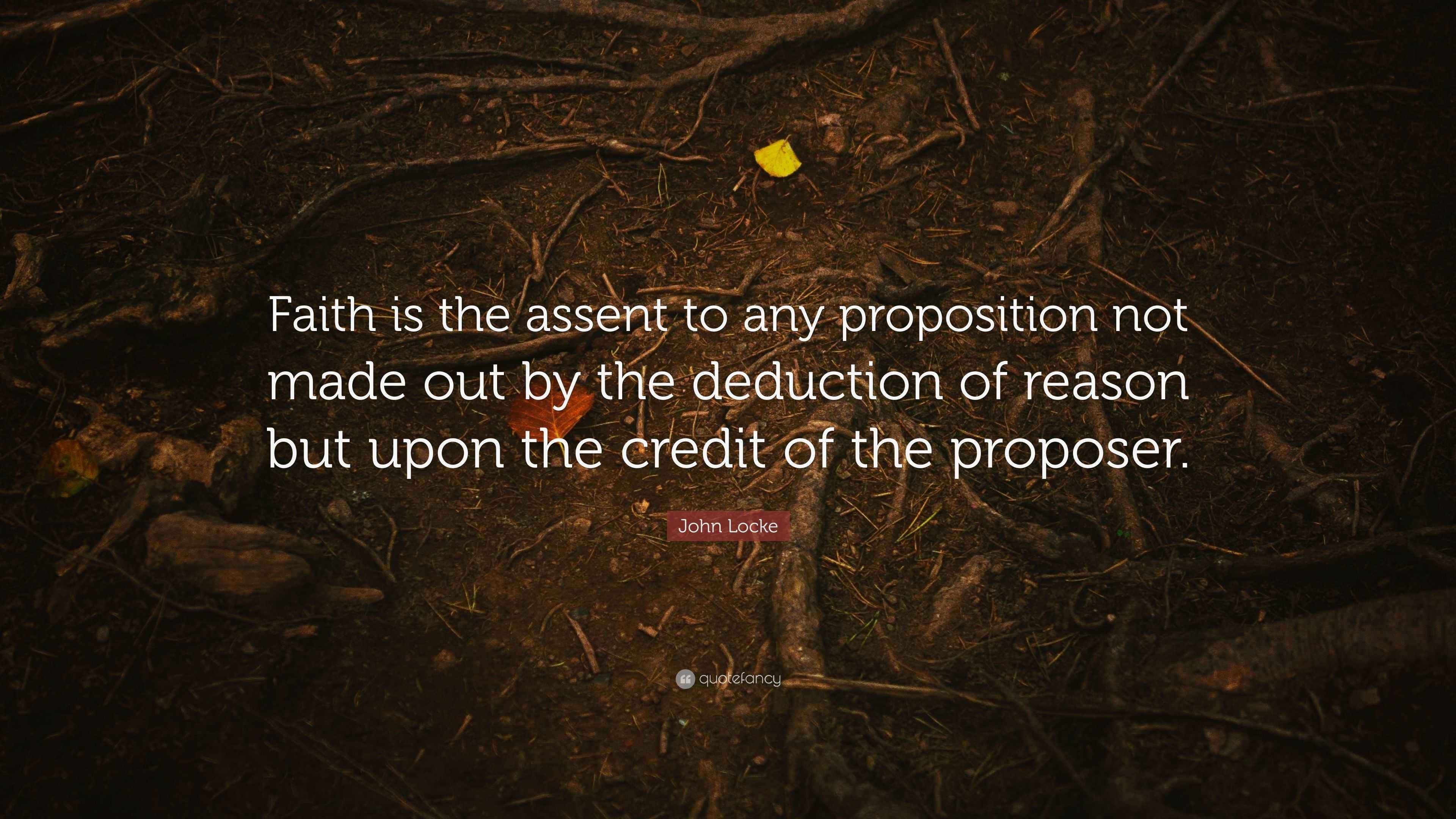 John Locke Quote: “Faith is the assent to any proposition not made out ...