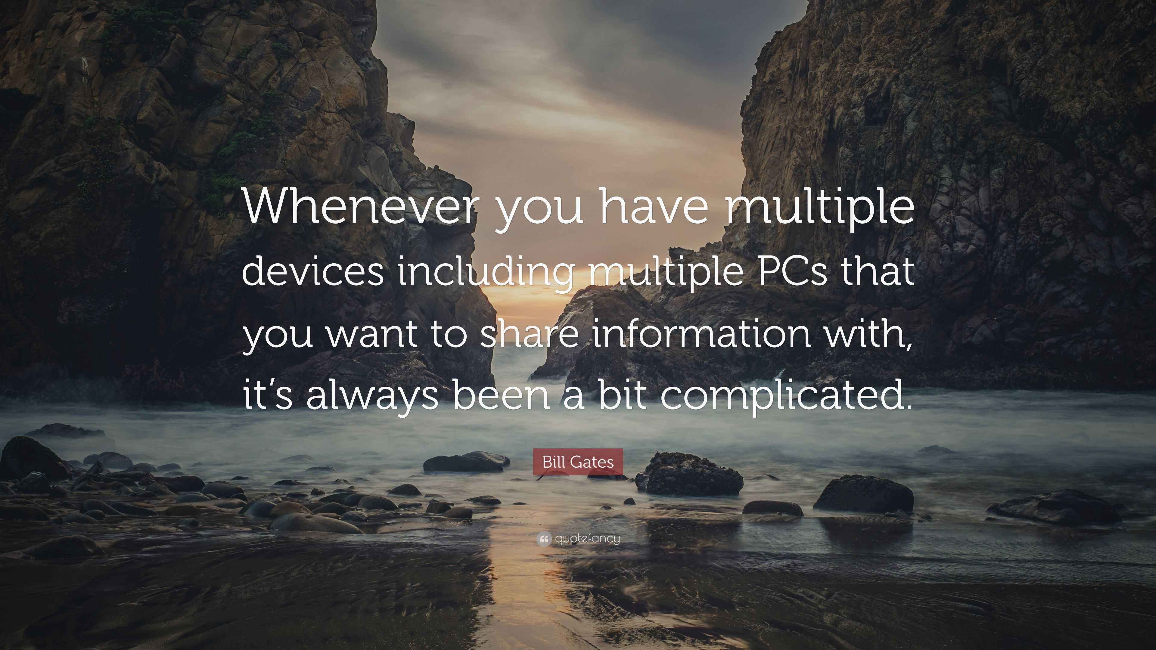 Bill Gates Quote: “Whenever you have multiple devices including ...