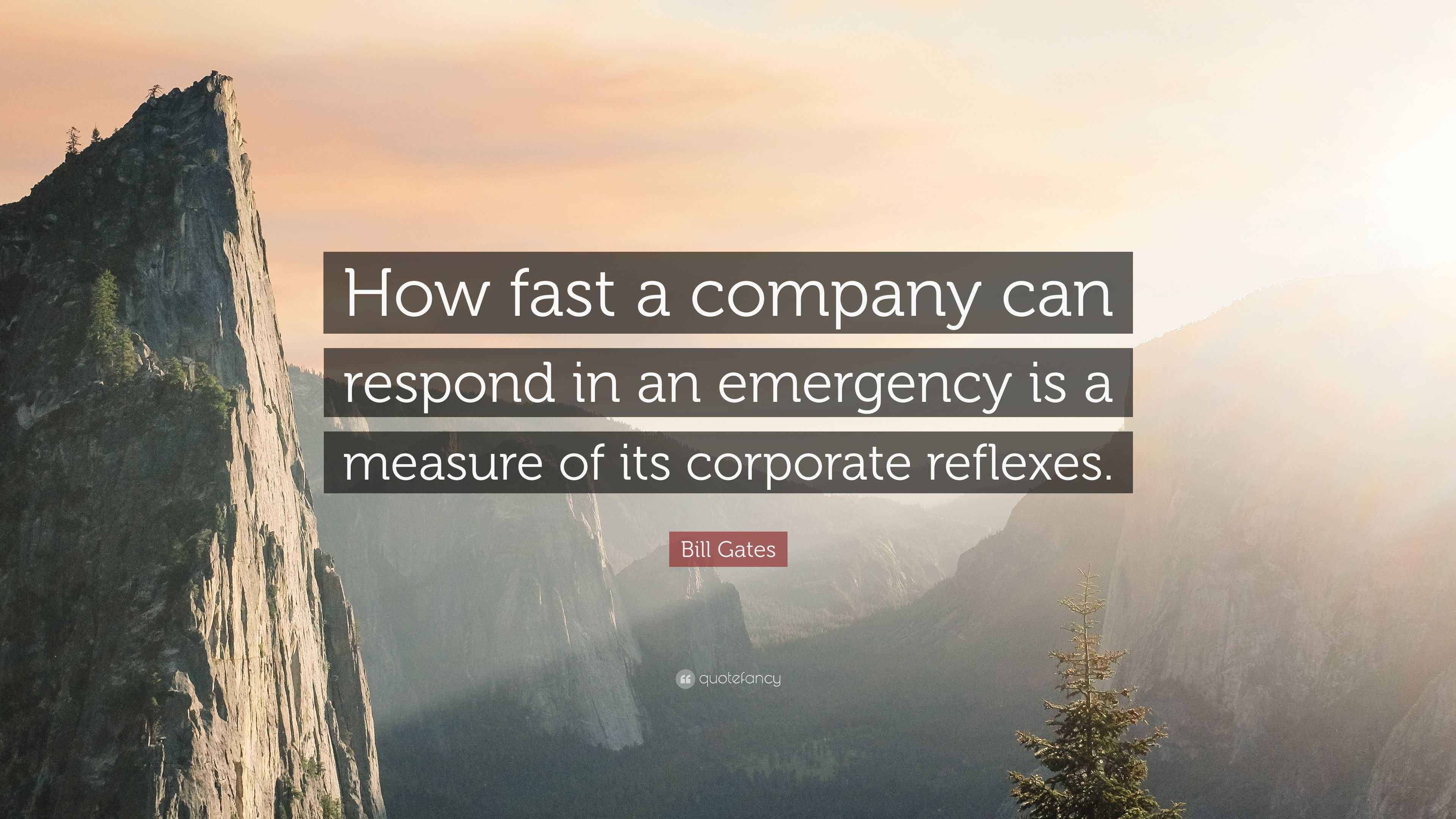 Bill Gates Quote: “How fast a company can respond in an emergency is a ...