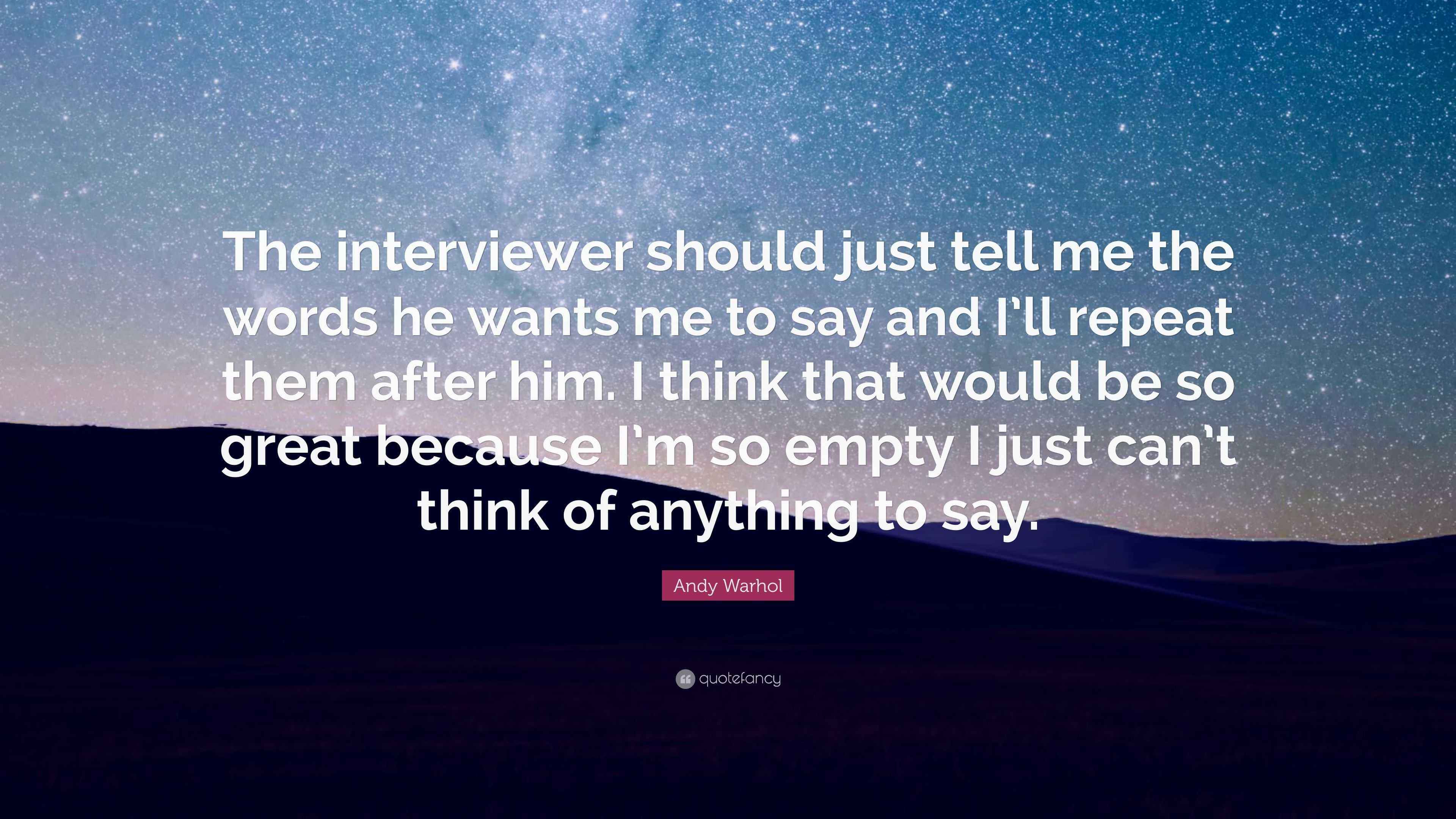 Andy Warhol Quote: “The interviewer should just tell me the words he ...