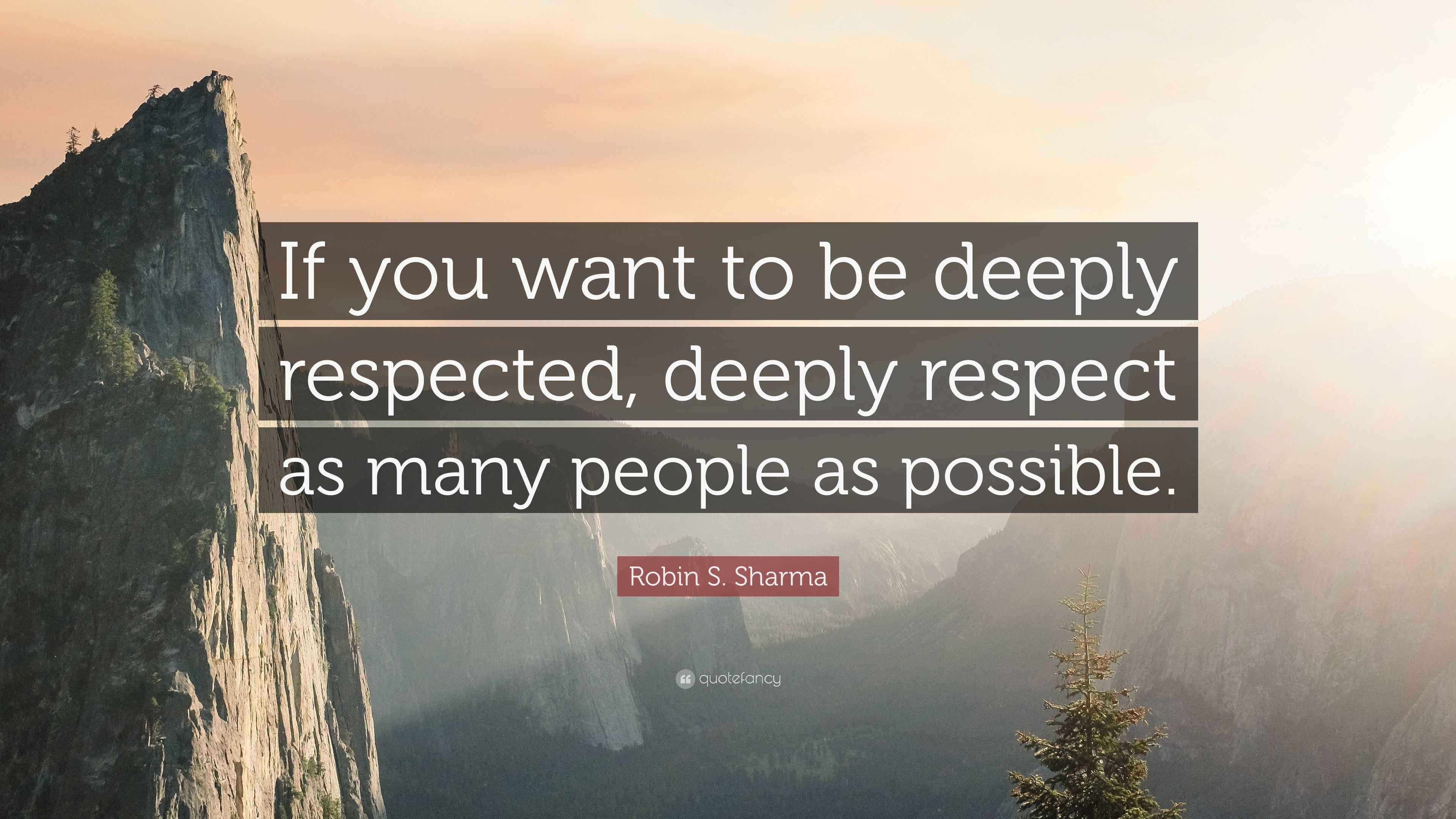 Robin S. Sharma Quote: “If you want to be deeply respected, deeply ...