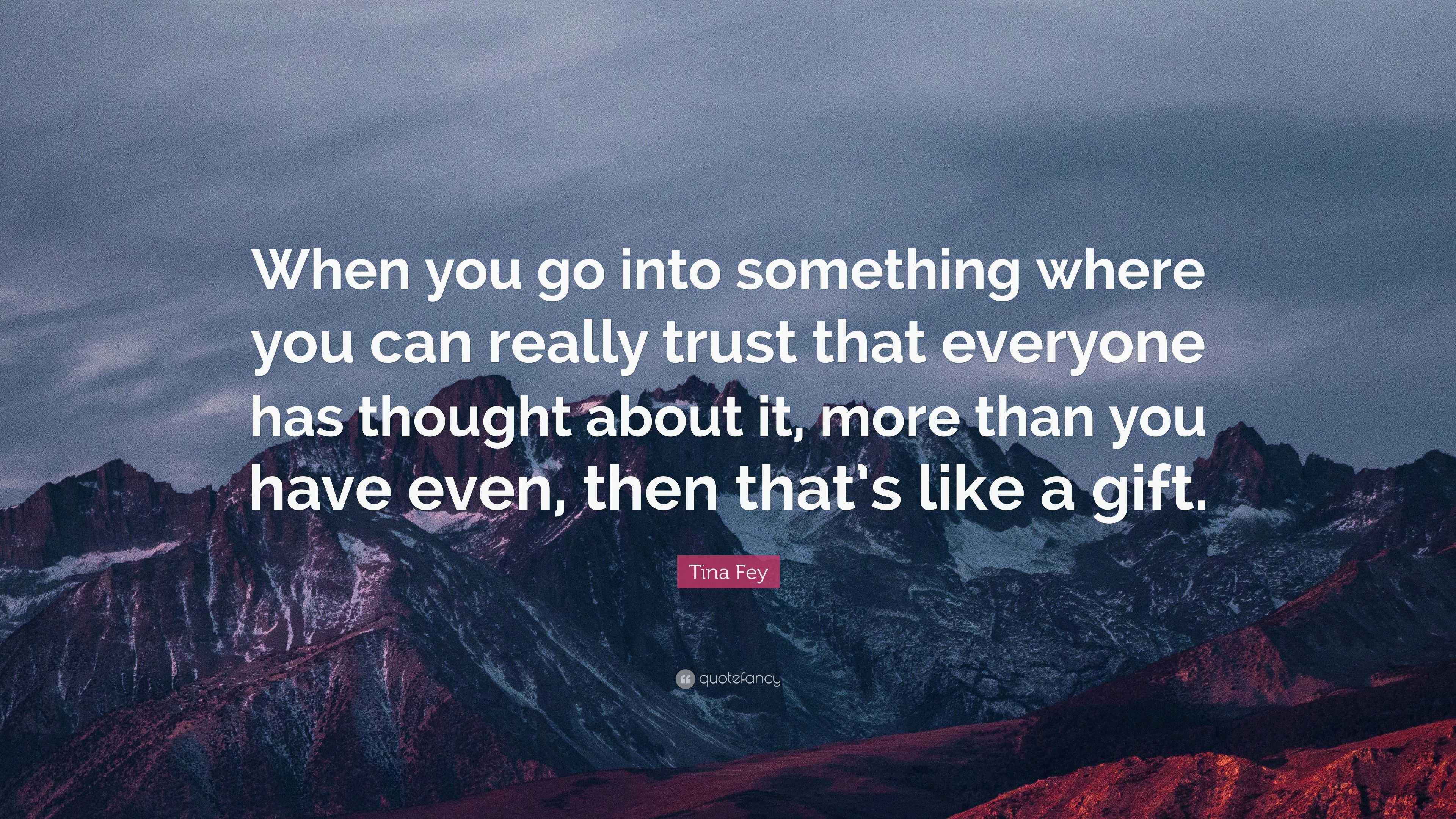 Tina Fey Quote: “When you go into something where you can really trust ...