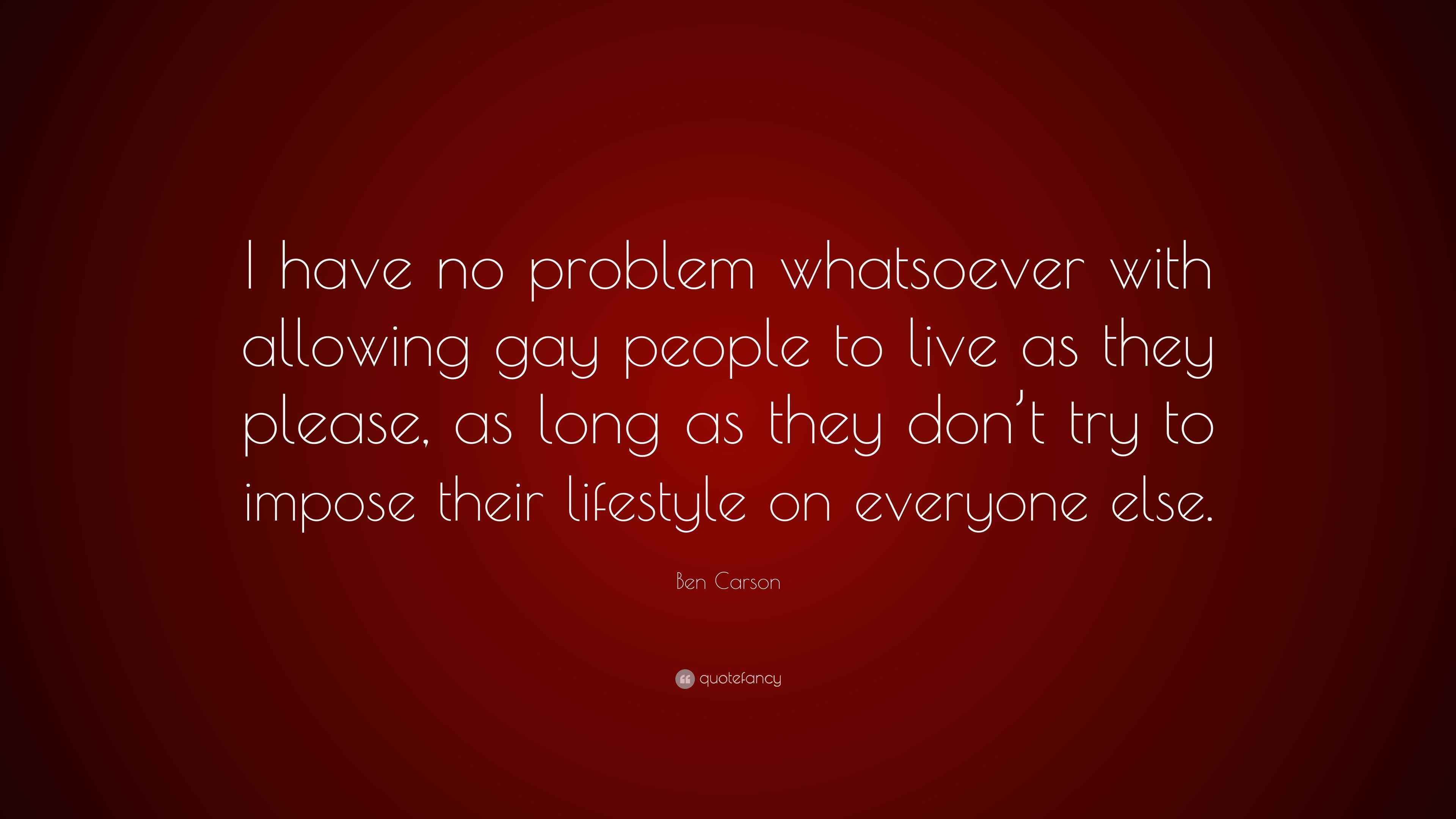 Ben Carson Quote: “I have no problem whatsoever with allowing gay ...