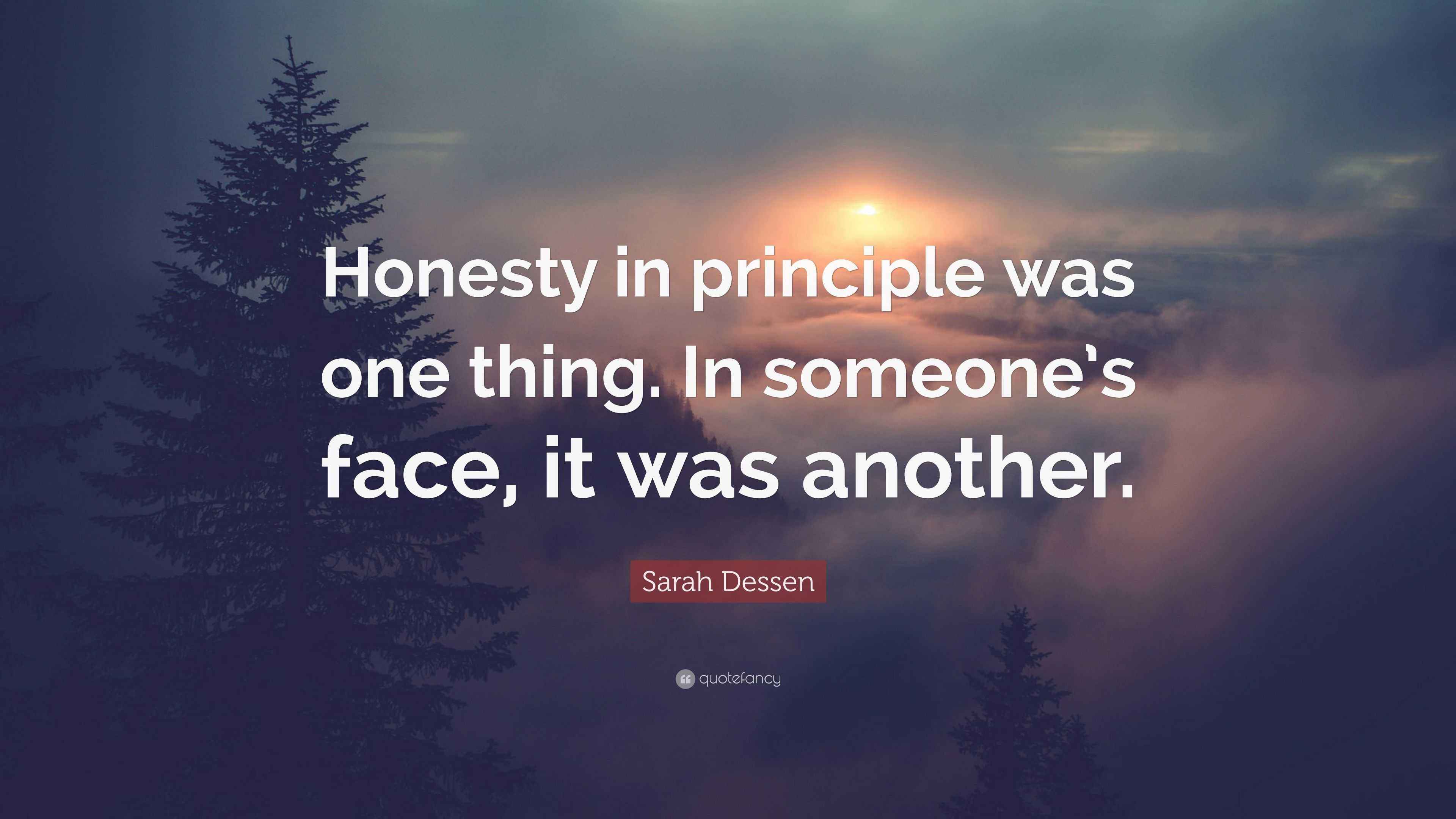 Sarah Dessen Quote: “Honesty in principle was one thing. In someone’s ...