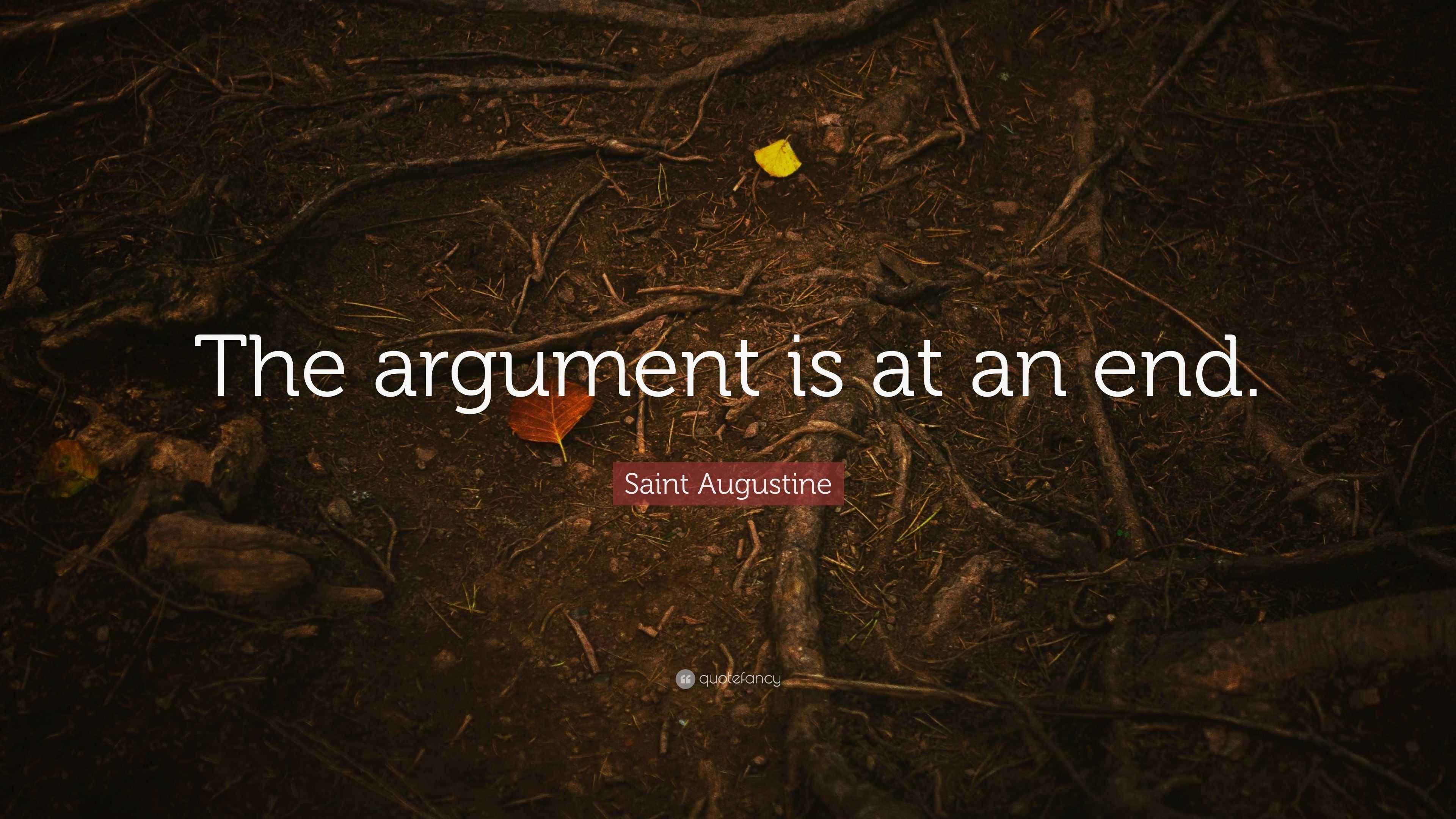 Saint Augustine Quote: “The argument is at an end.”