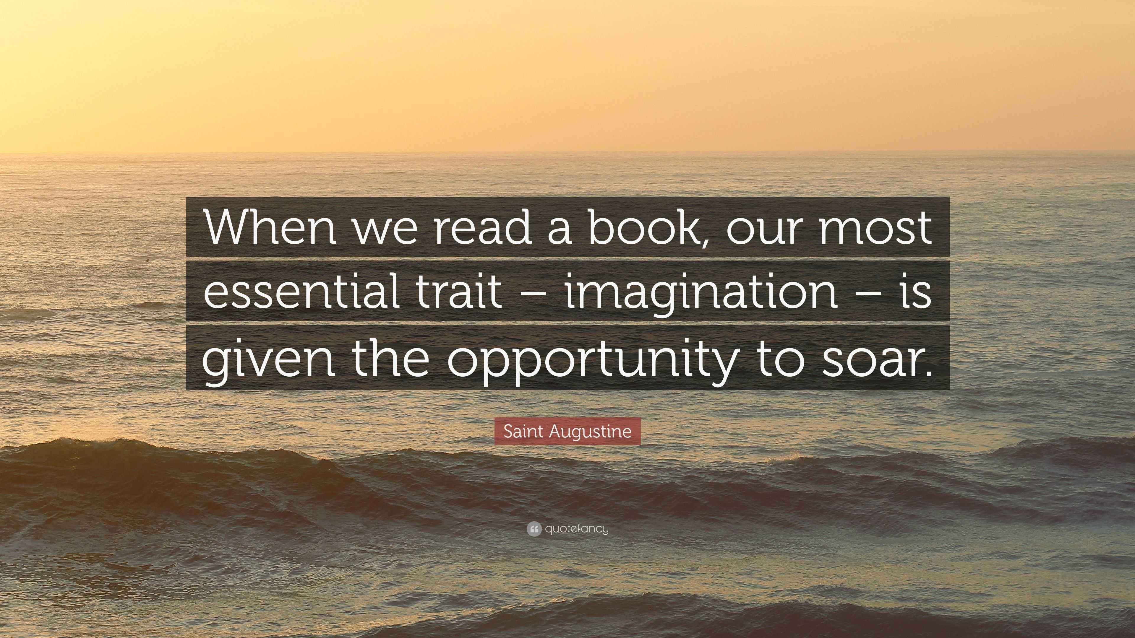 Saint Augustine Quote: “When we read a book, our most essential trait ...