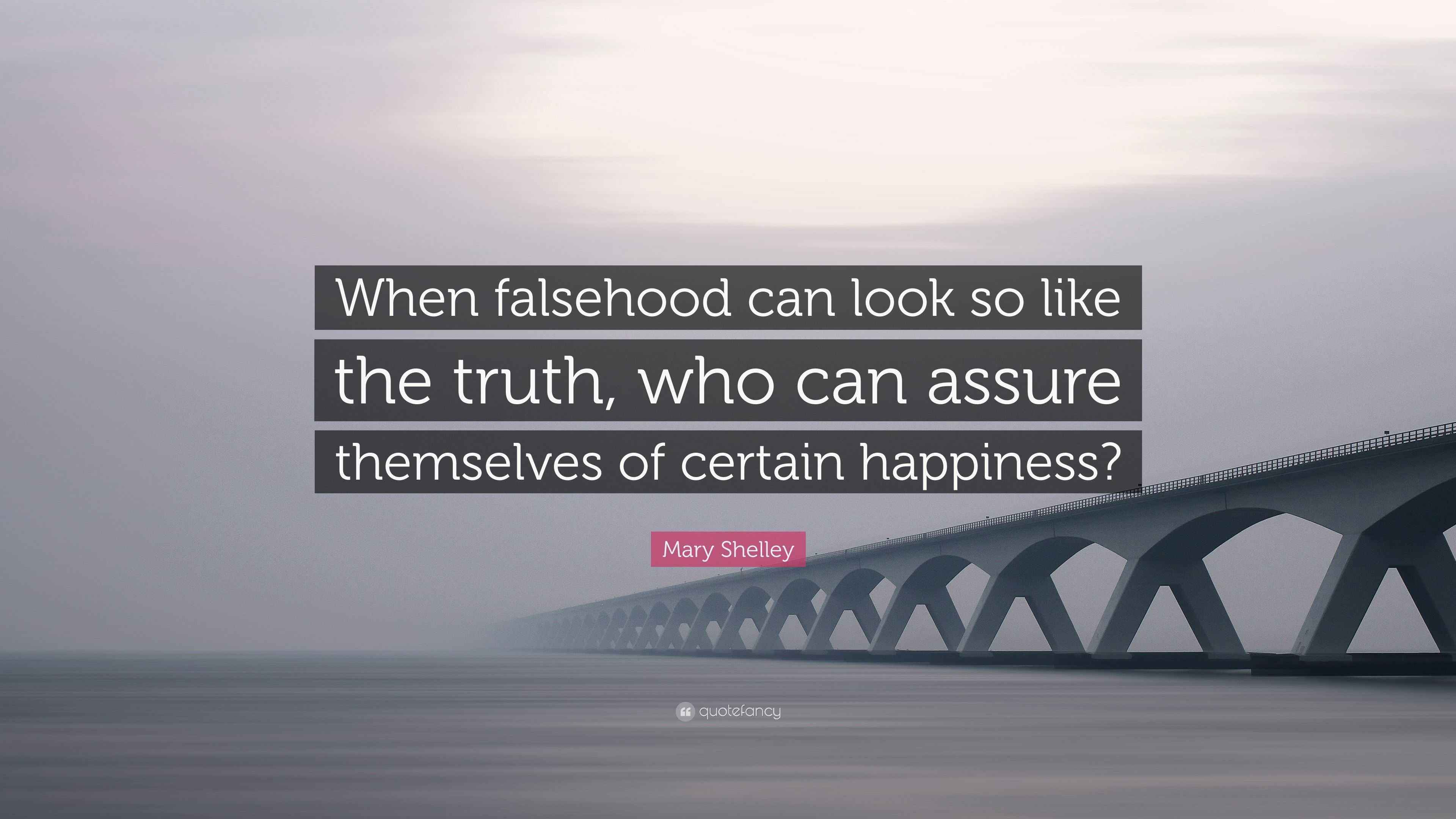 Mary Shelley Quote: “When falsehood can look so like the truth, who can ...
