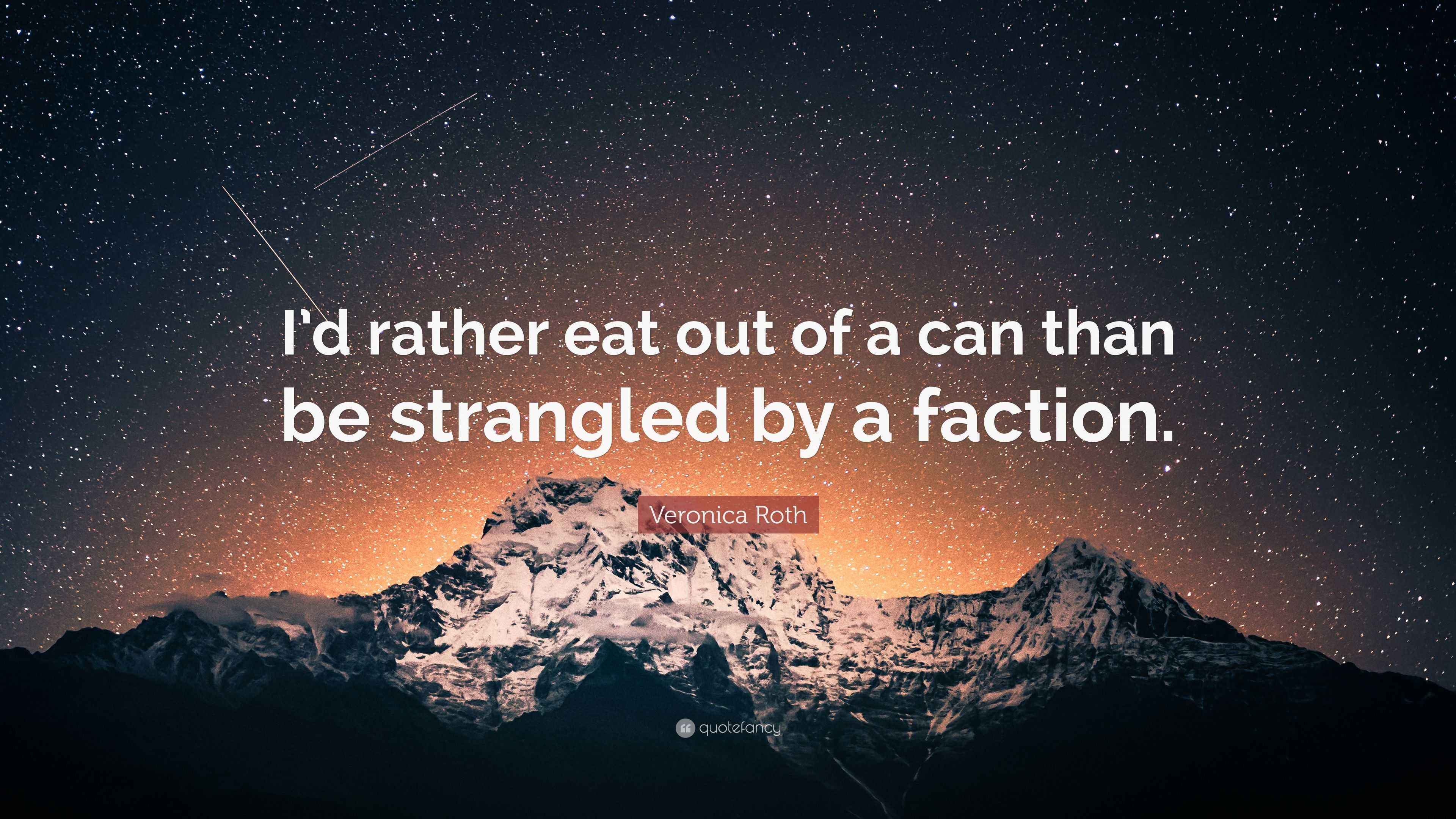 Veronica Roth Quote: “I’d rather eat out of a can than be strangled by ...