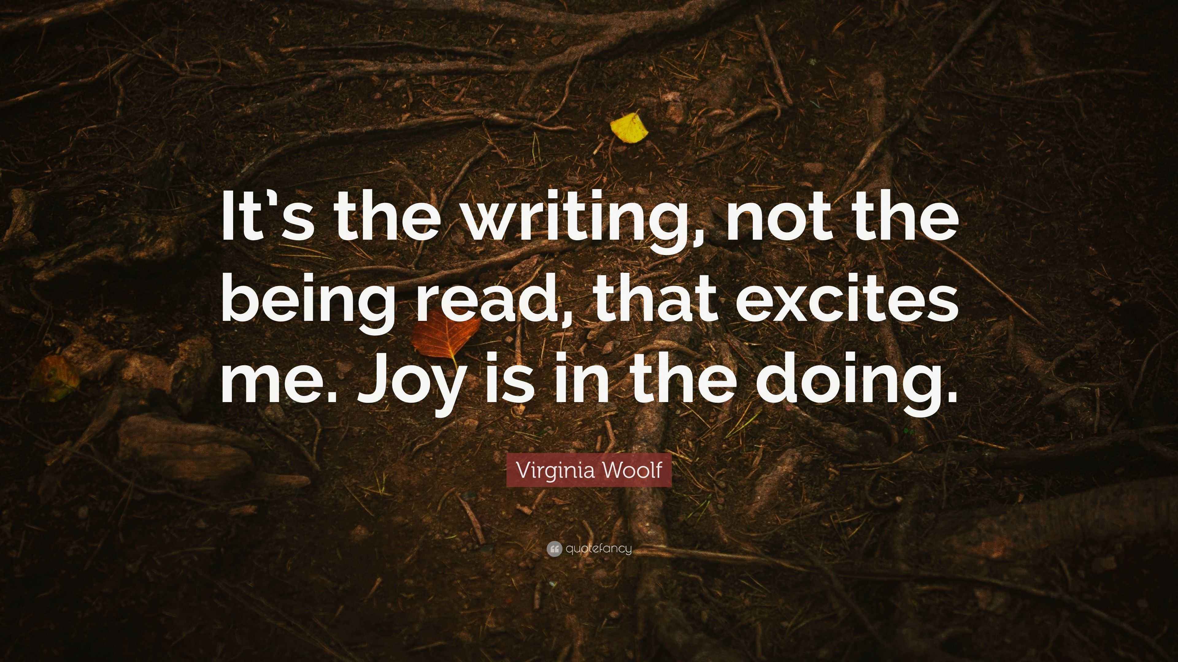 Virginia Woolf Quote: “It’s the writing, not the being read, that ...
