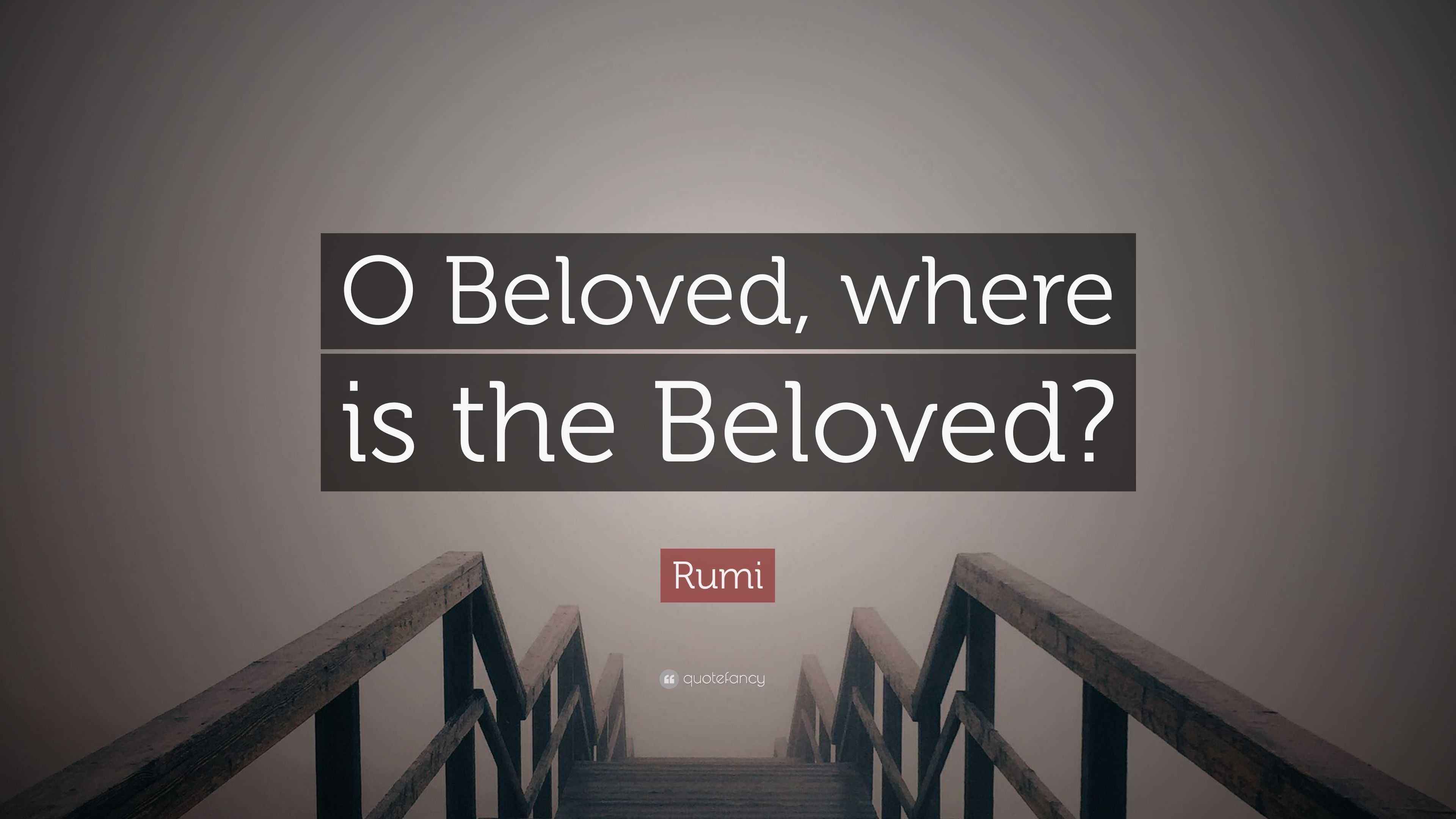 Rumi Quote: “O Beloved, where is the Beloved?”