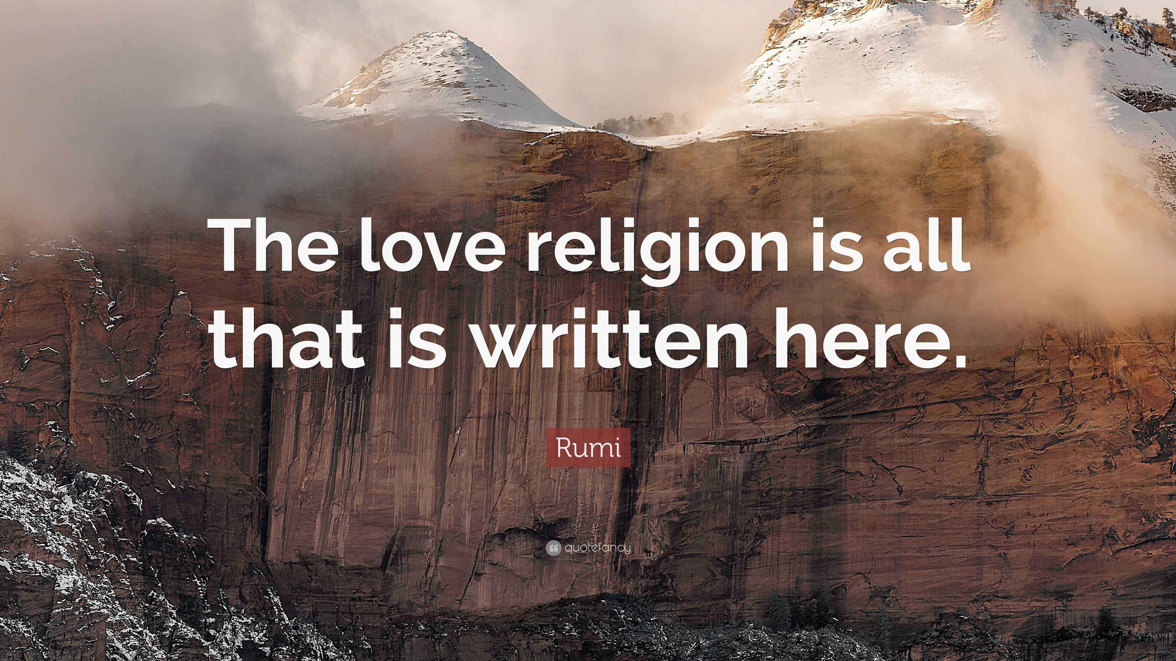 Rumi Quote: “The love religion is all that is written here.”