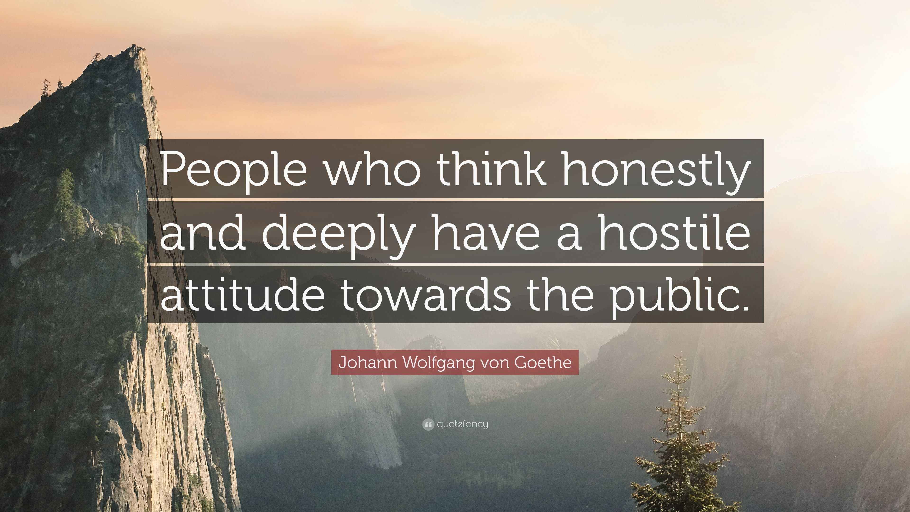 Johann Wolfgang von Goethe Quote: “People who think honestly and deeply ...