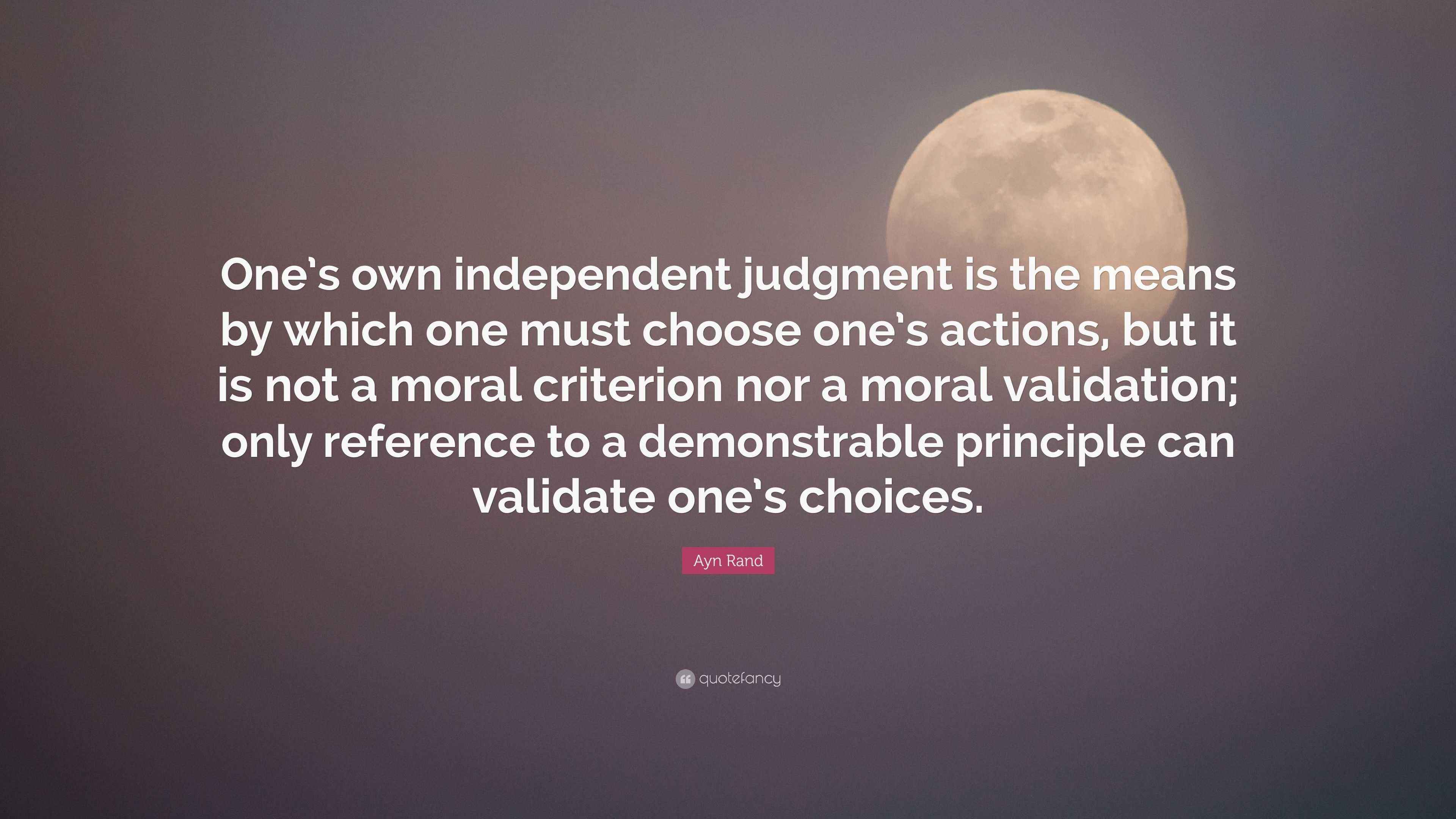 Ayn Rand Quote: “One’s own independent judgment is the means by which ...