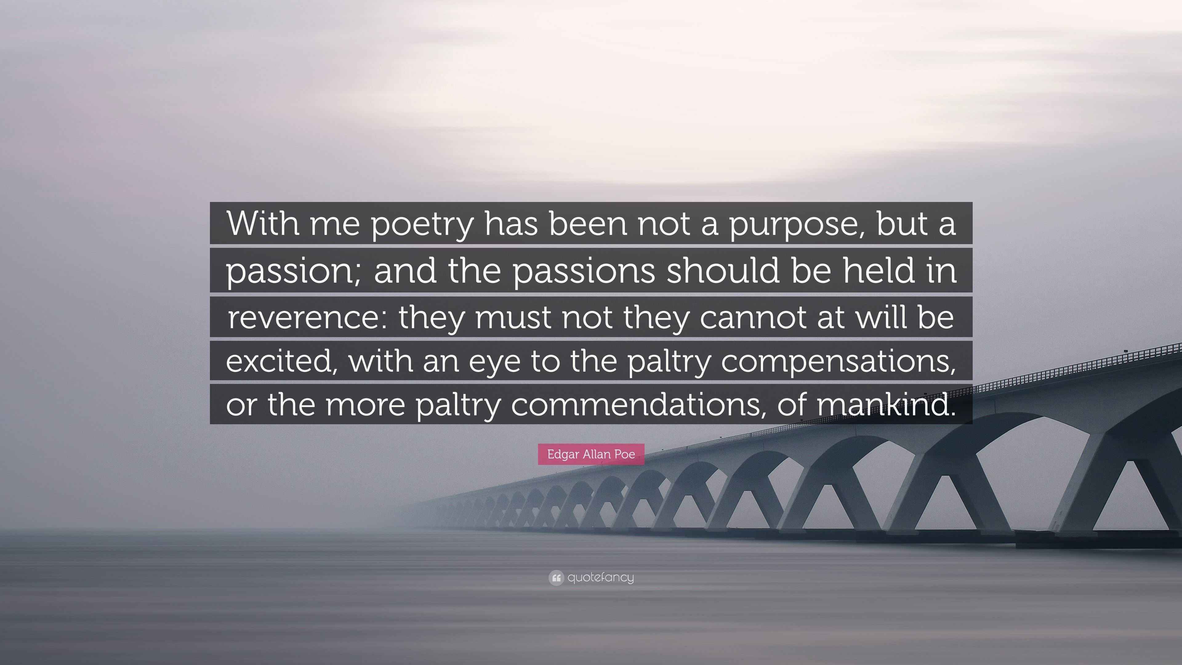 Edgar Allan Poe Quote: “With me poetry has been not a purpose, but a ...