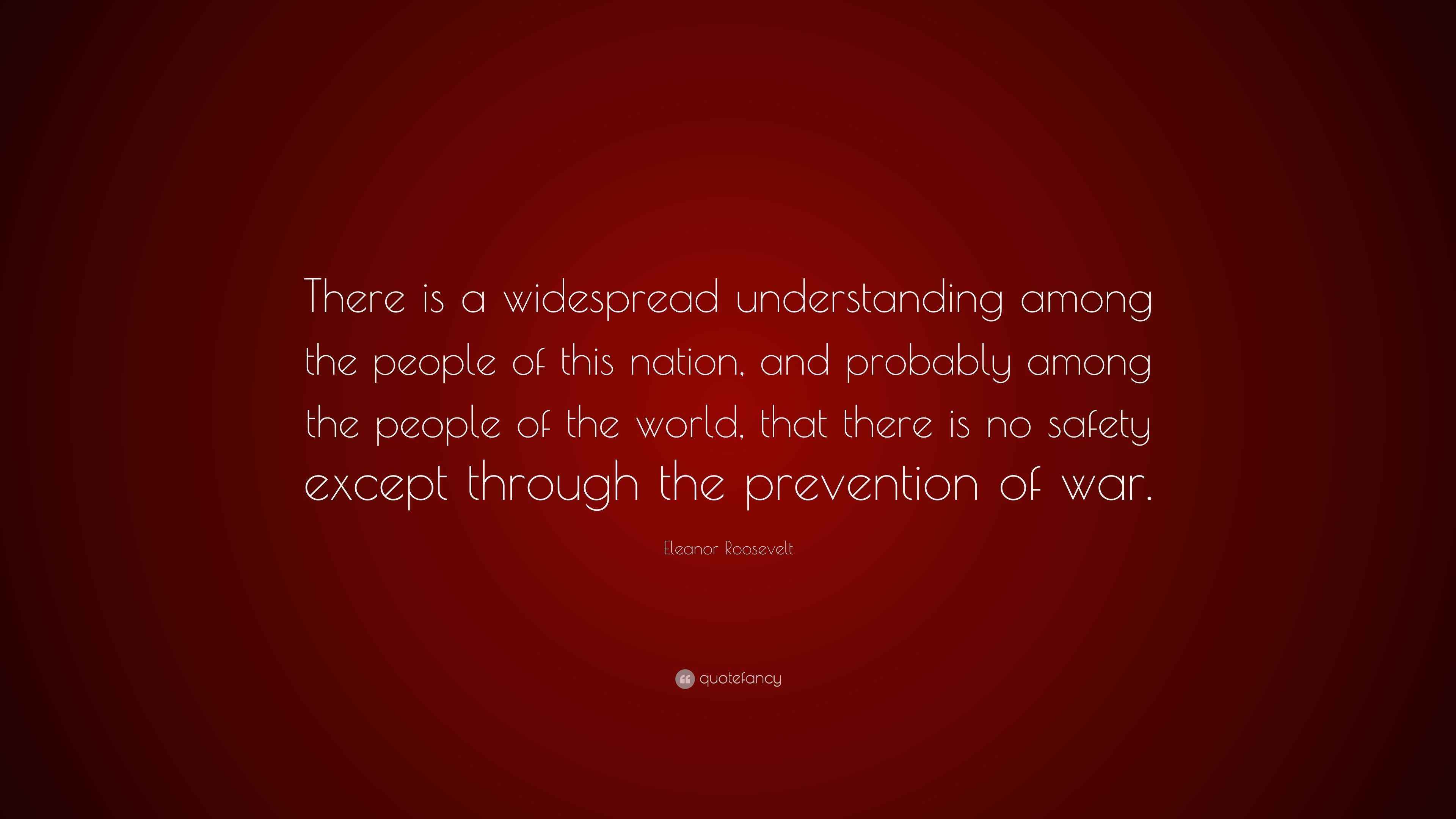 Eleanor Roosevelt Quote: “There is a widespread understanding among the ...