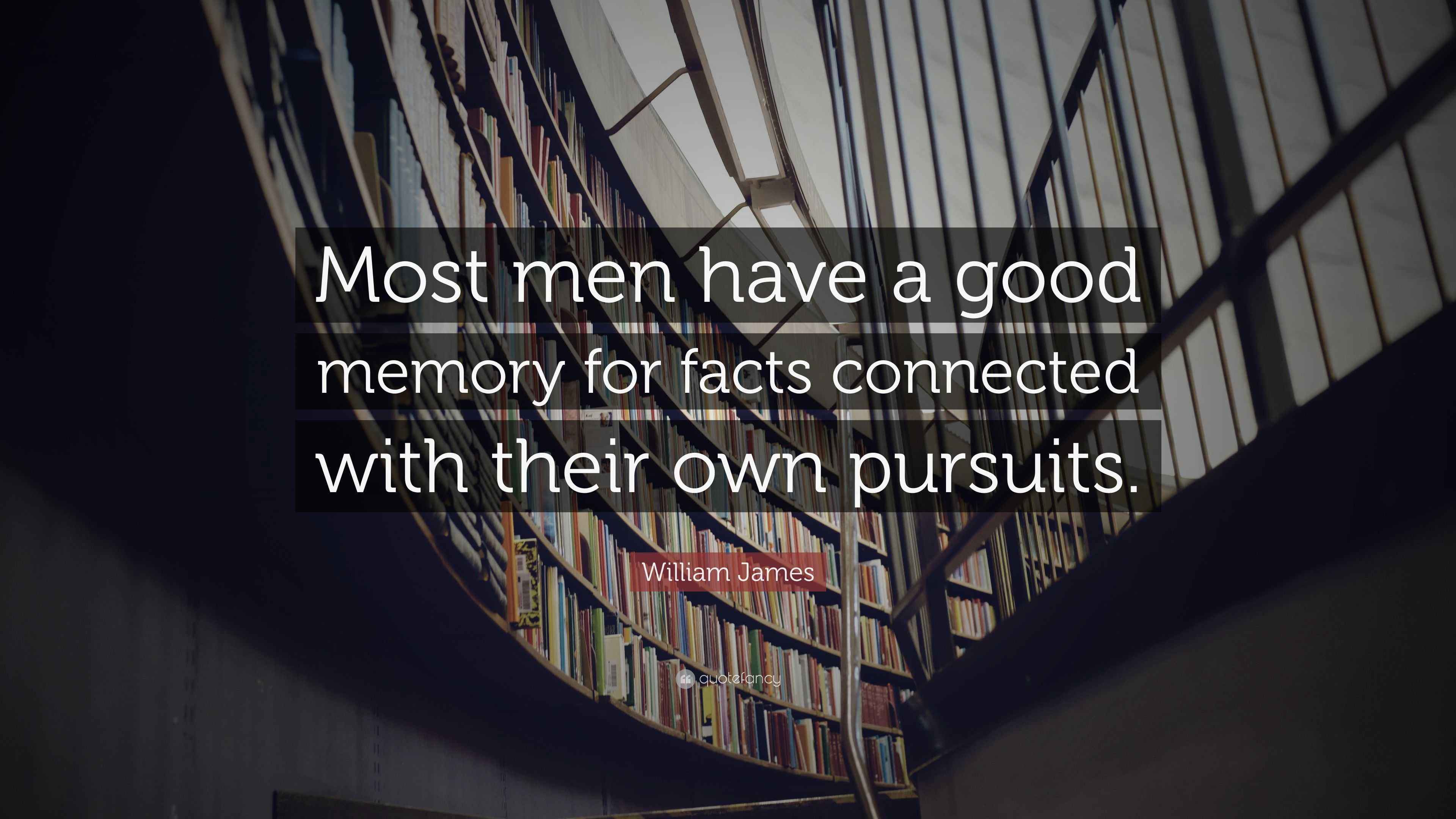 William James Quote: “Most men have a good memory for facts connected ...
