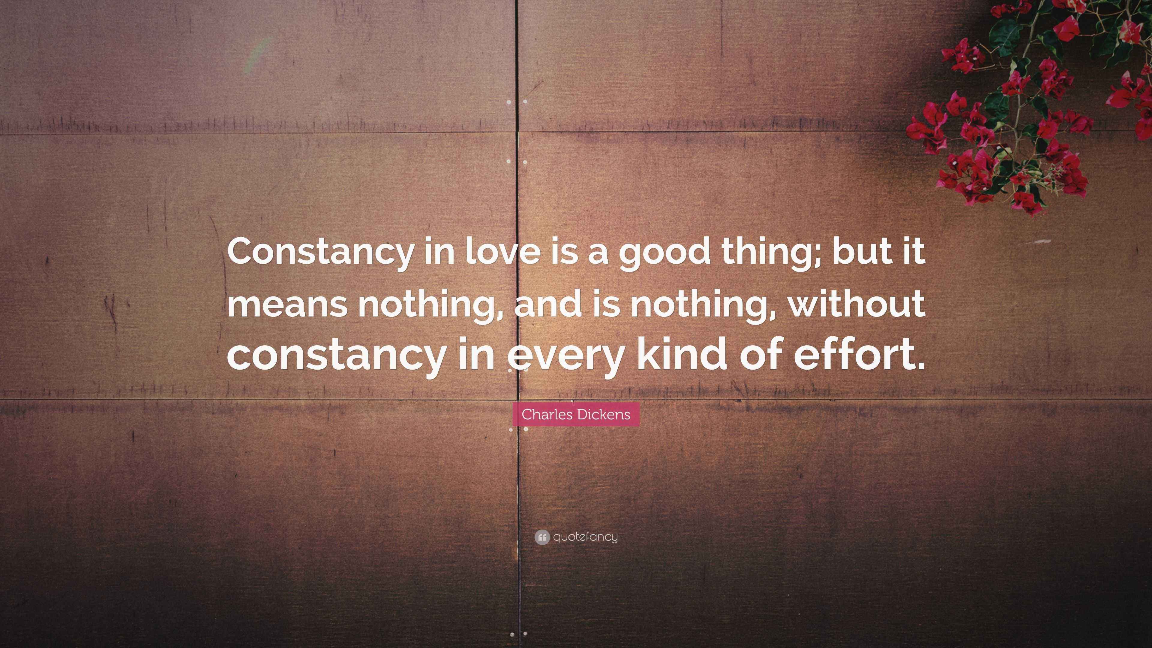 Charles Dickens Quote: “Constancy in love is a good thing; but it means ...