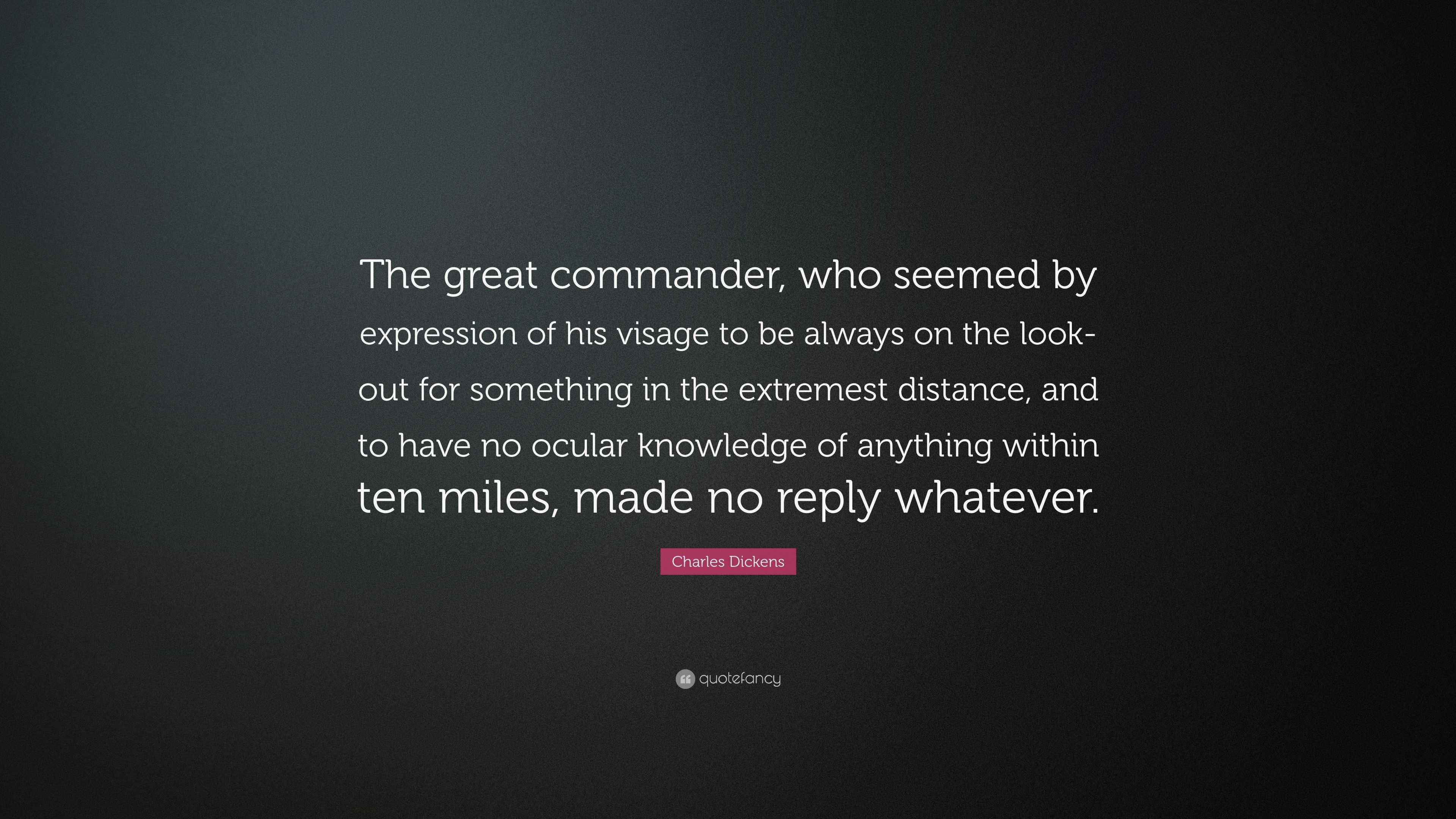 Charles Dickens Quote: “The great commander, who seemed by expression ...