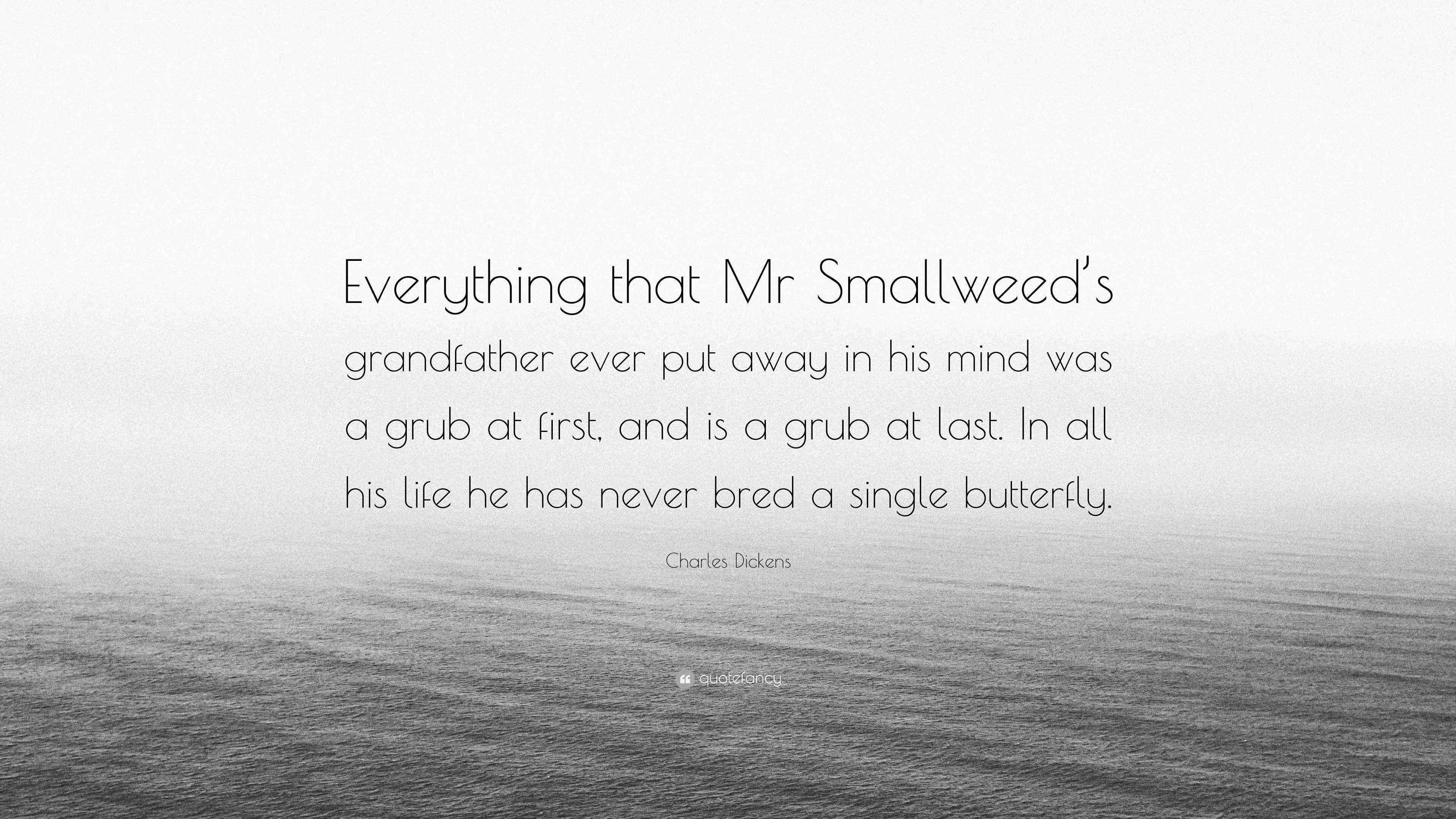 Charles Dickens Quote: “Everything that Mr Smallweed’s grandfather ever ...