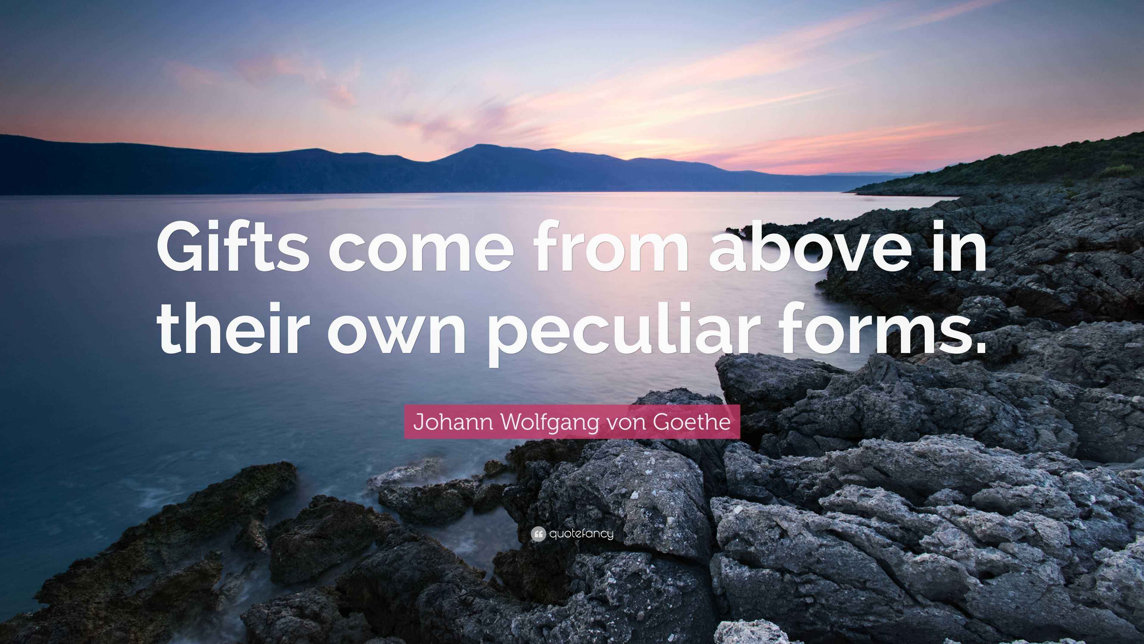Johann Wolfgang von Goethe Quote: “Gifts come from above in their own ...