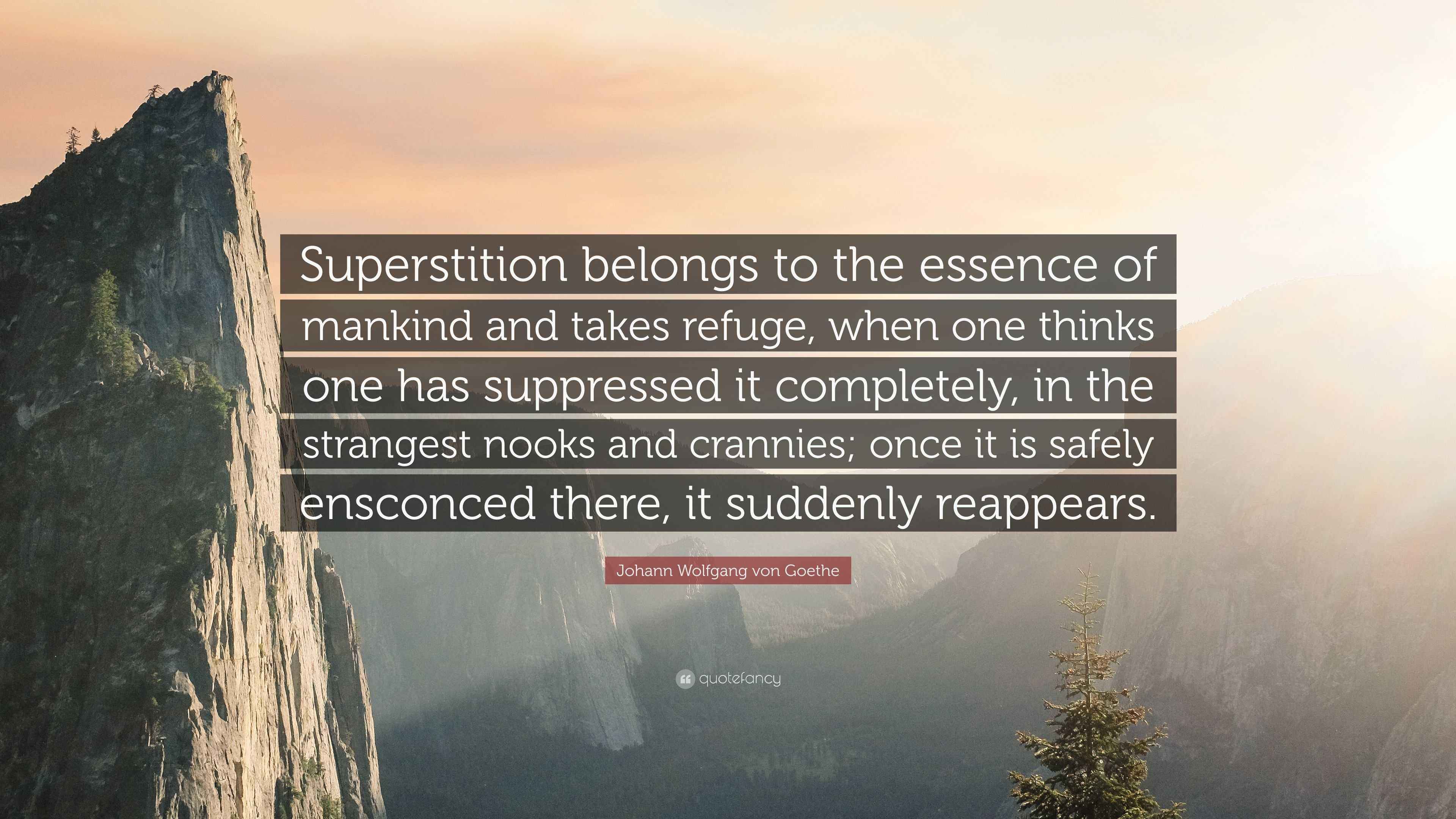 Johann Wolfgang von Goethe Quote: “Superstition belongs to the essence ...