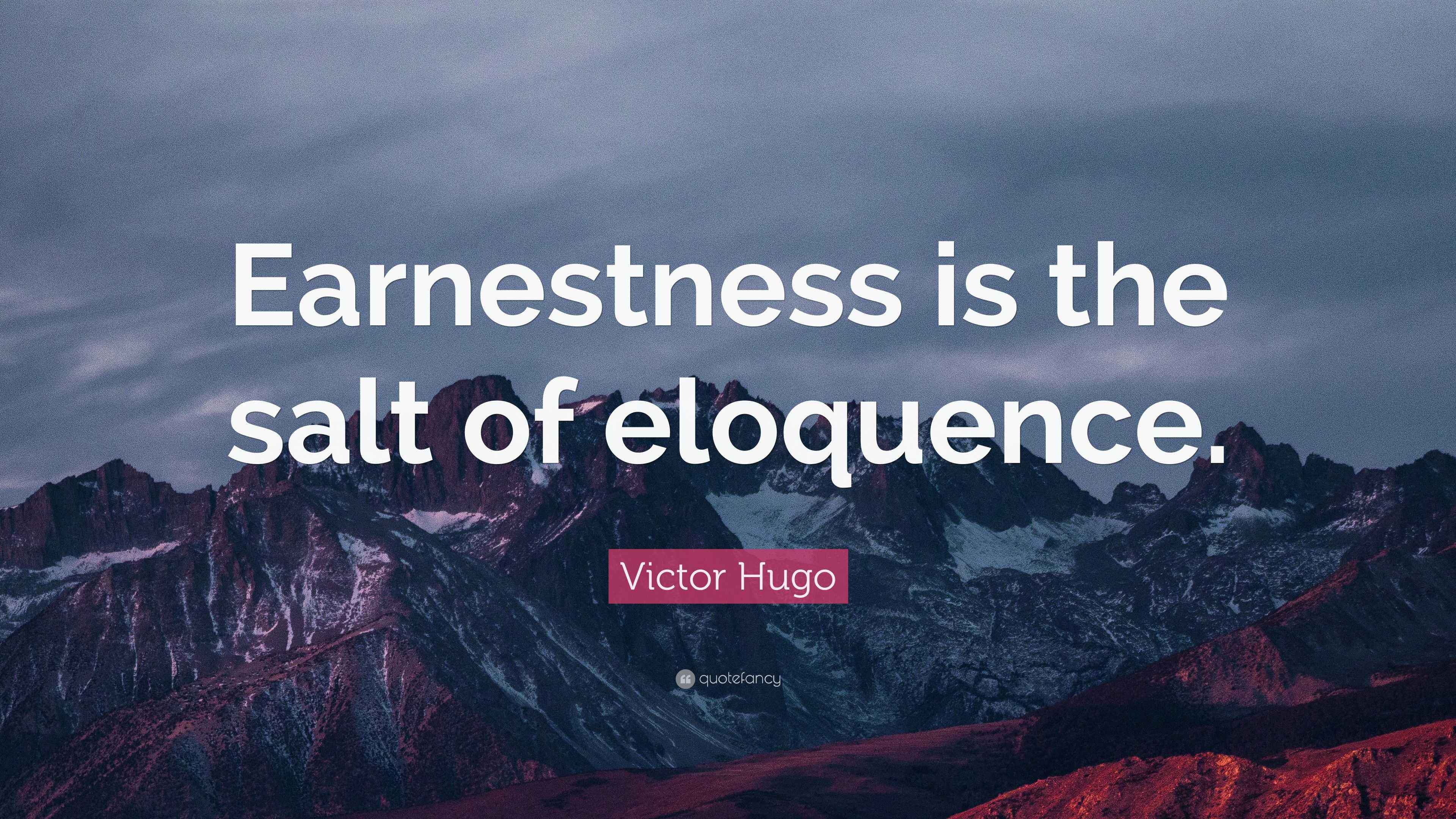 Victor Hugo Quote: “Earnestness is the salt of eloquence.”