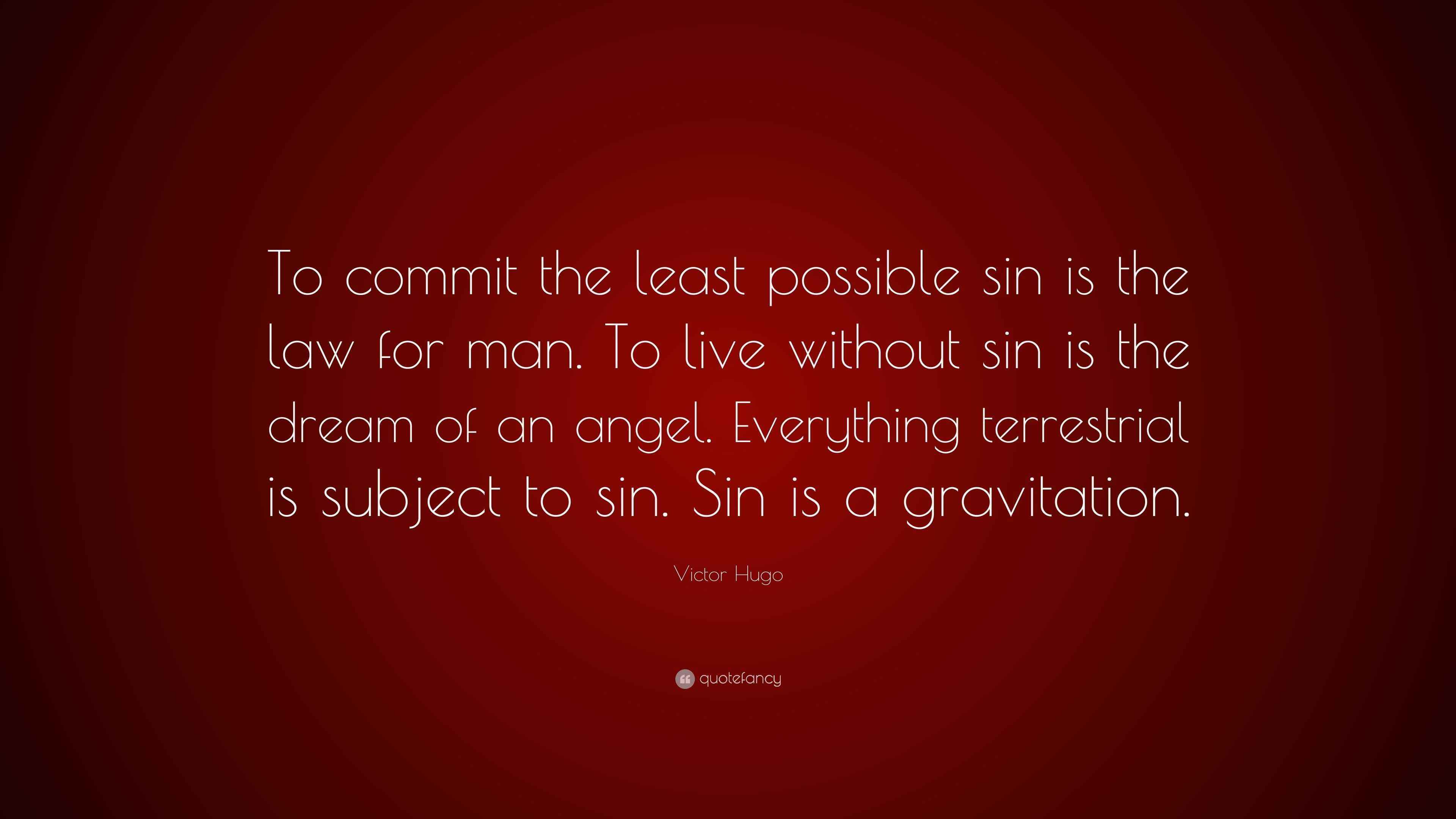 Victor Hugo Quote: “To commit the least possible sin is the law for man ...