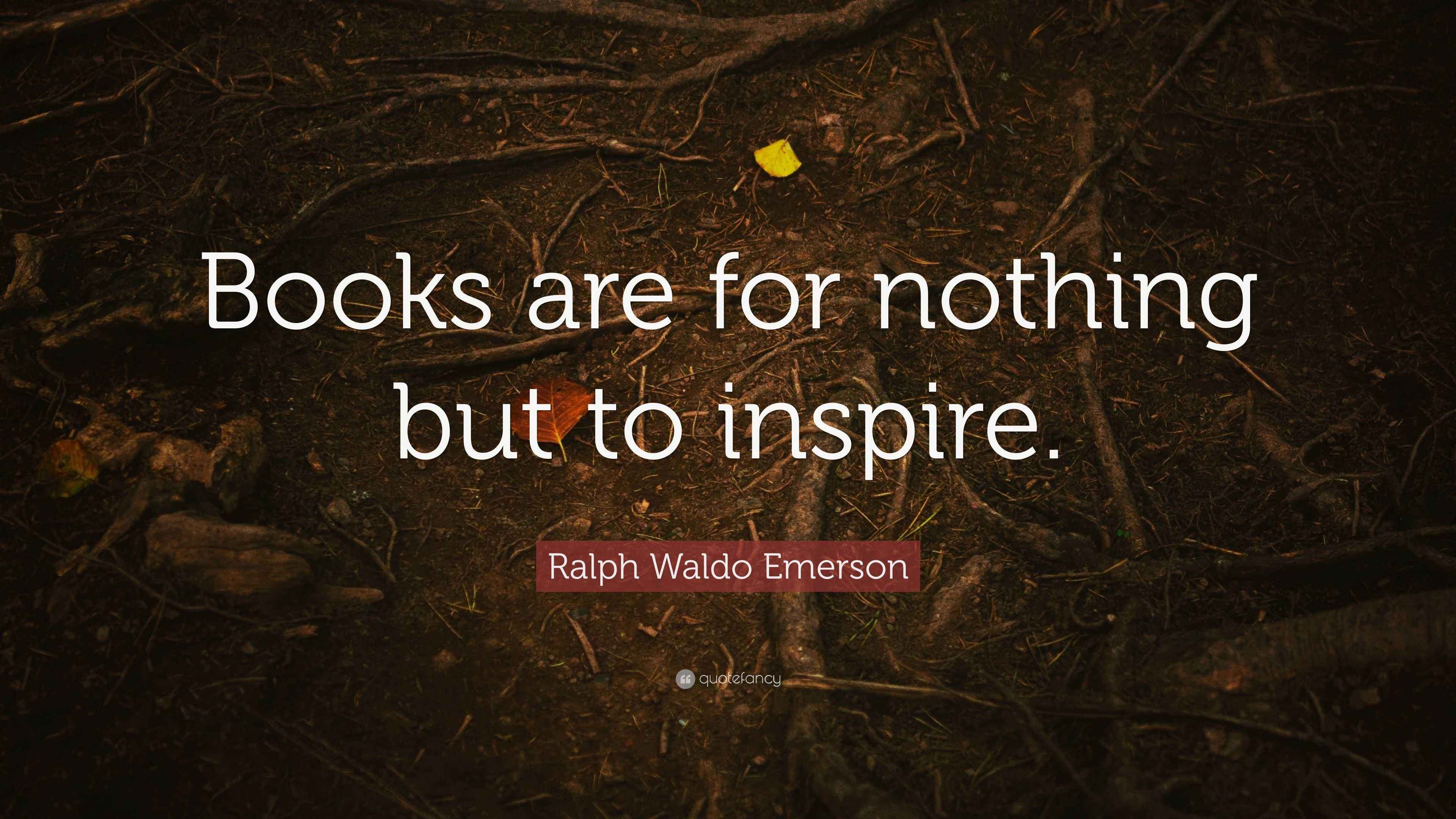 Ralph Waldo Emerson Quote: “Books are for nothing but to inspire.”