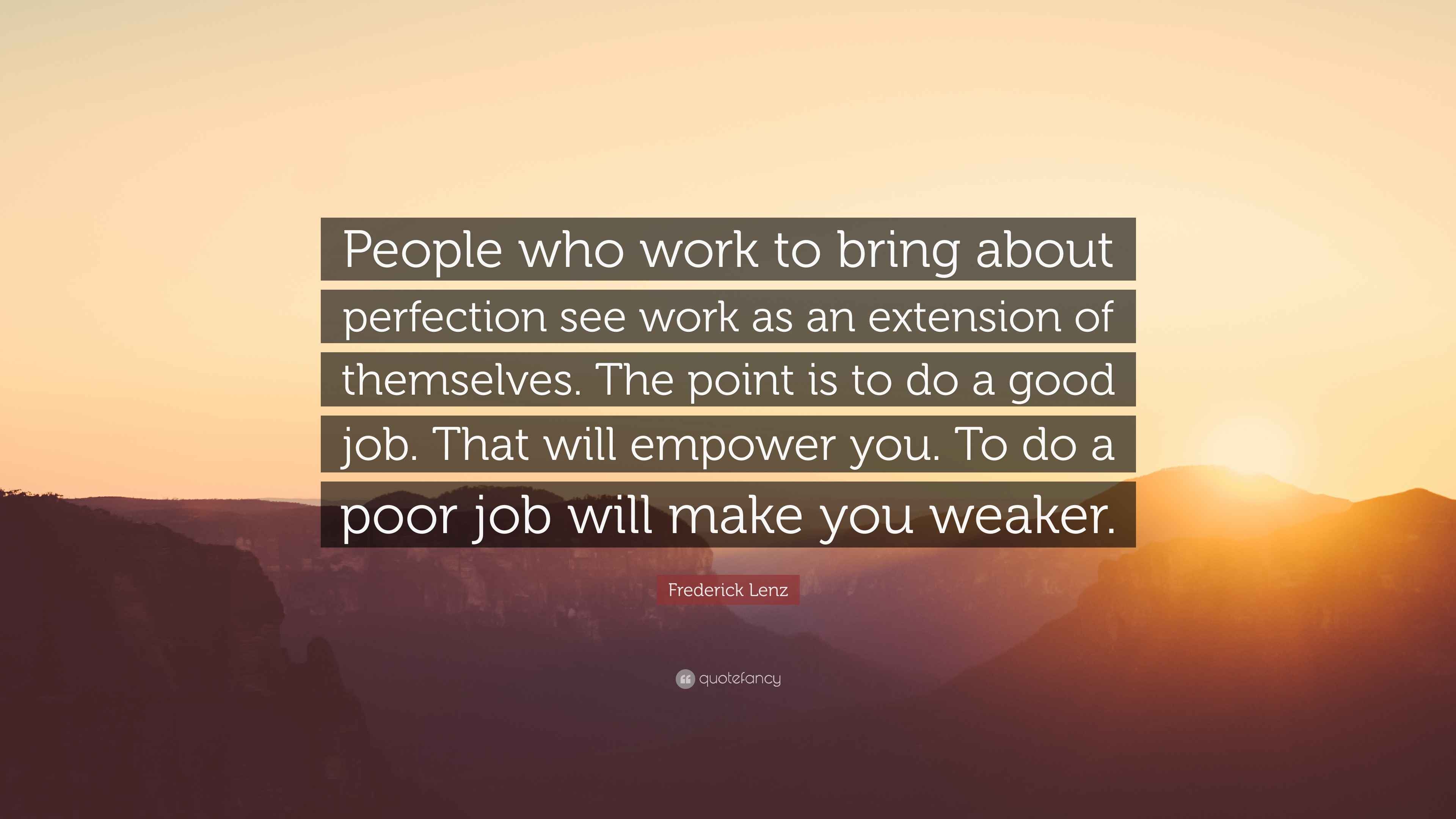 Frederick Lenz Quote: “People who work to bring about perfection see ...