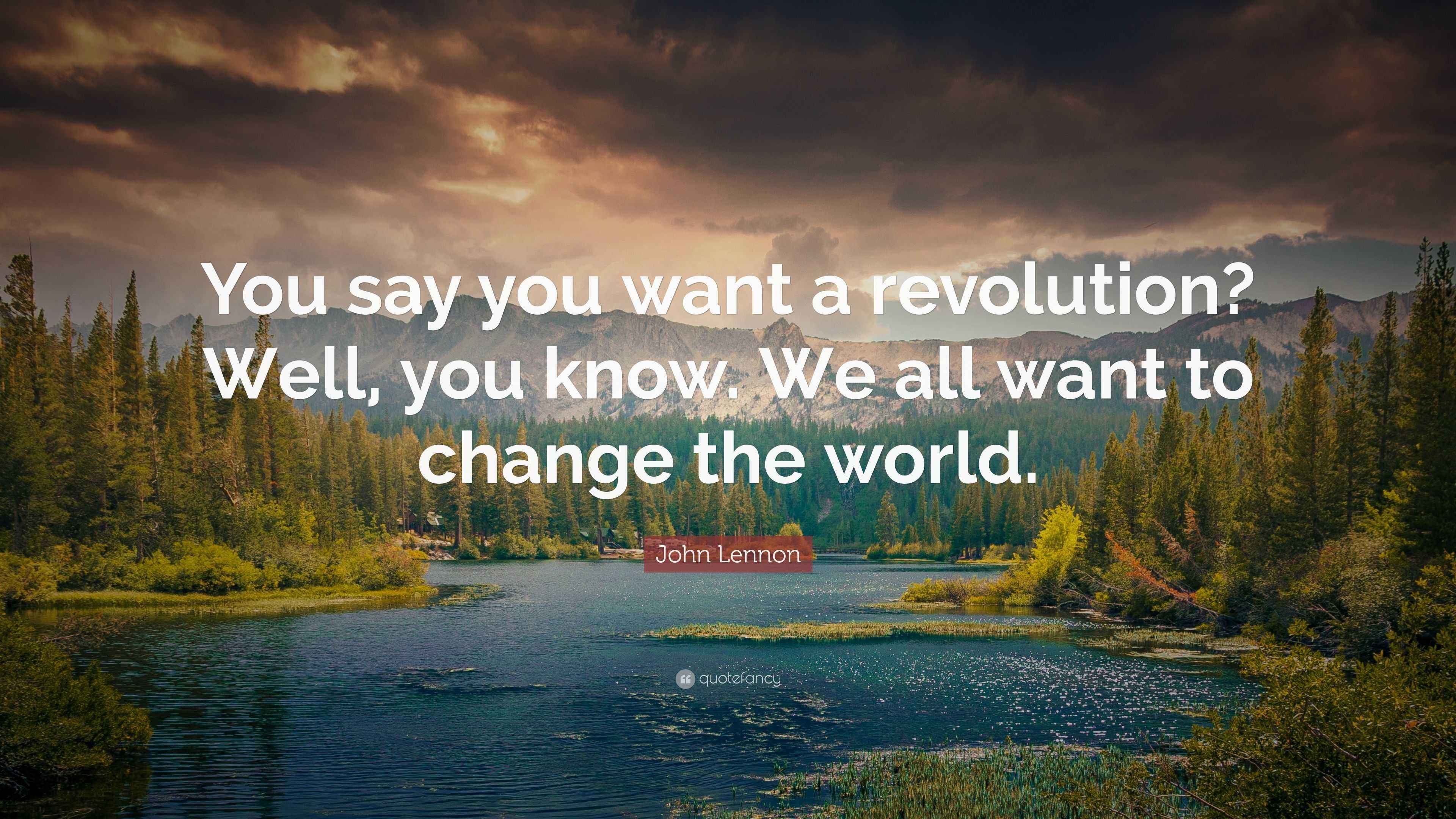 John Lennon Quote: “You say you want a revolution? Well, you know. We ...