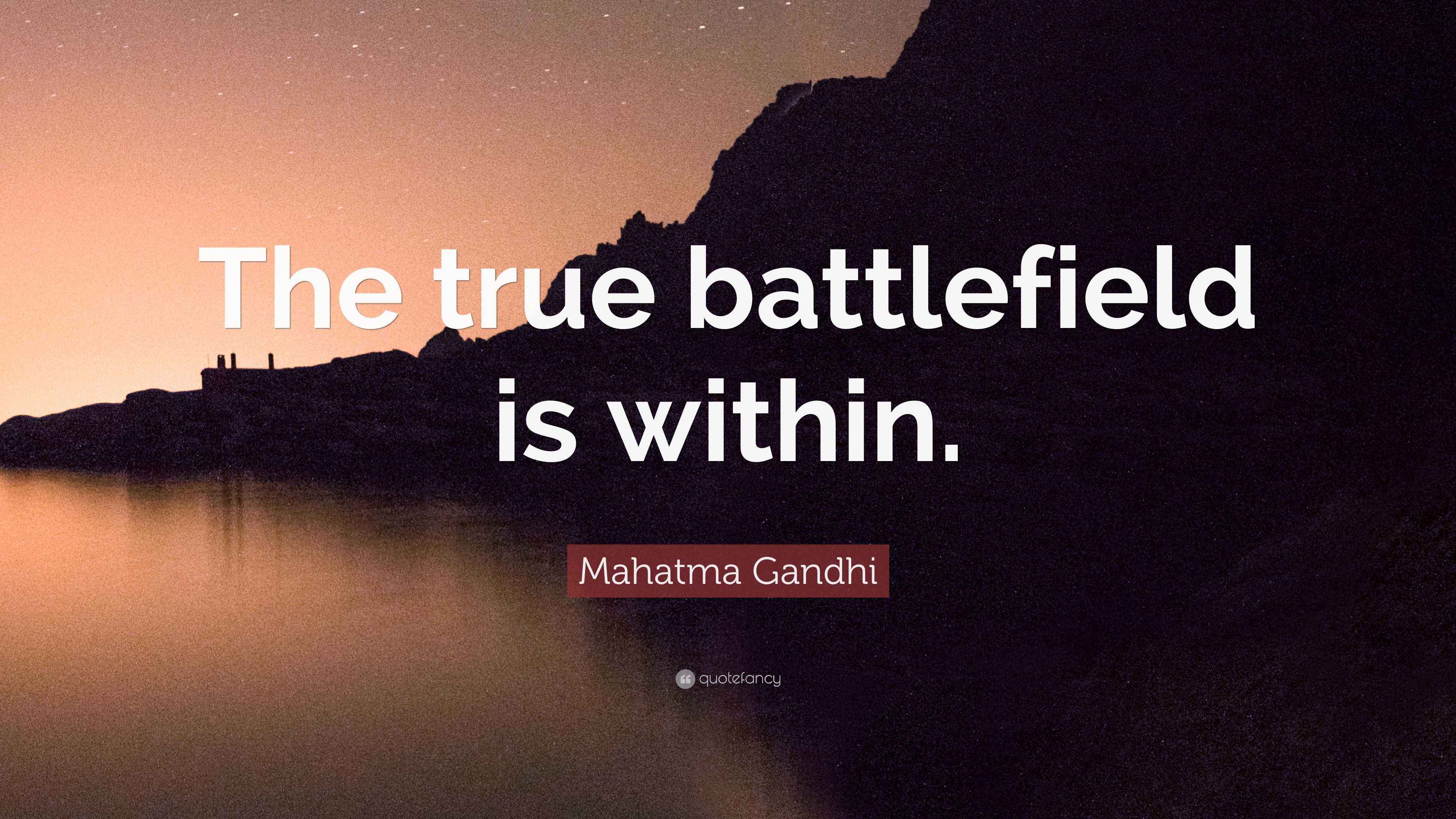 Mahatma Gandhi Quote: “The true battlefield is within.”