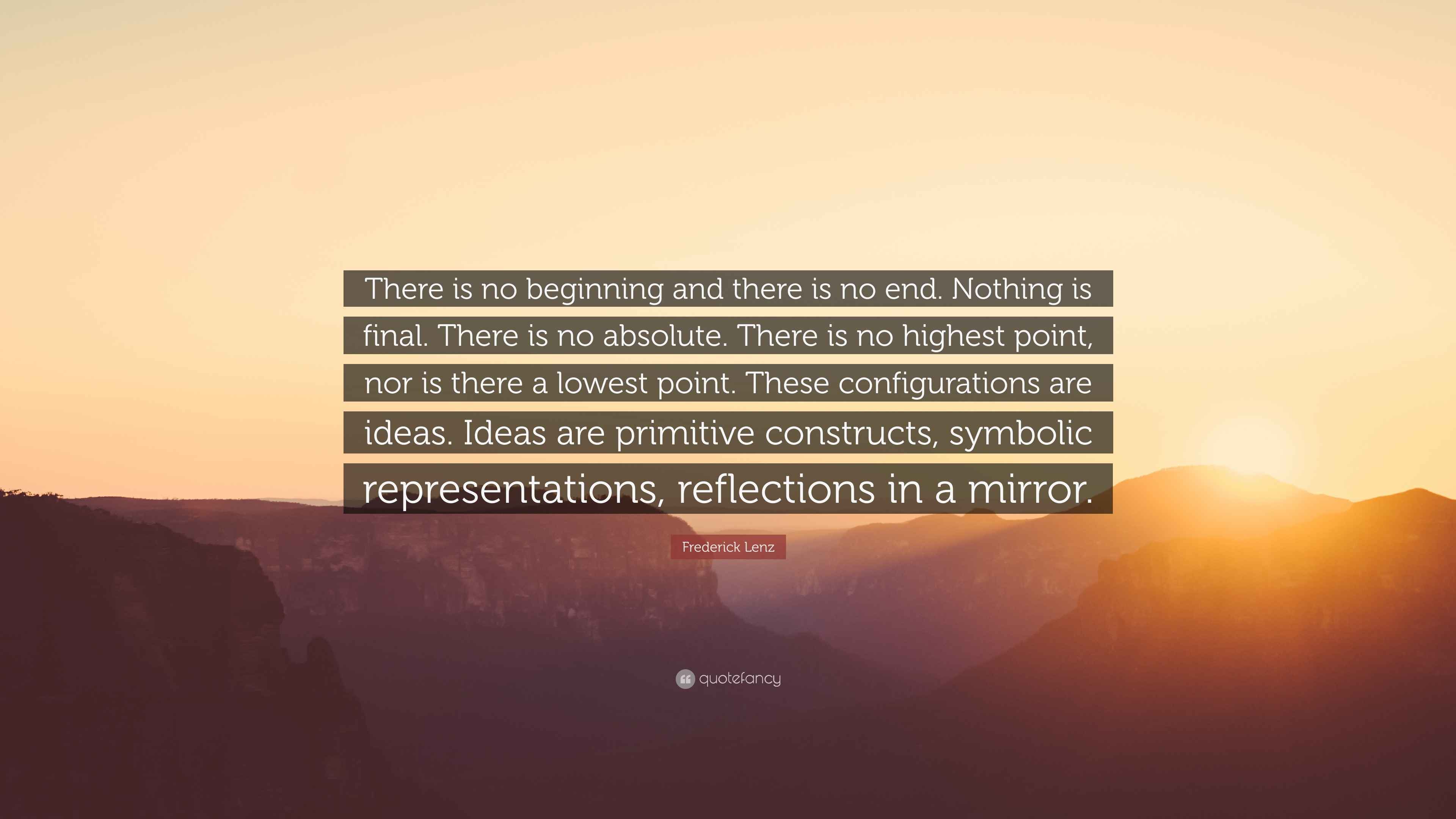 Frederick Lenz Quote: “There is no beginning and there is no end ...