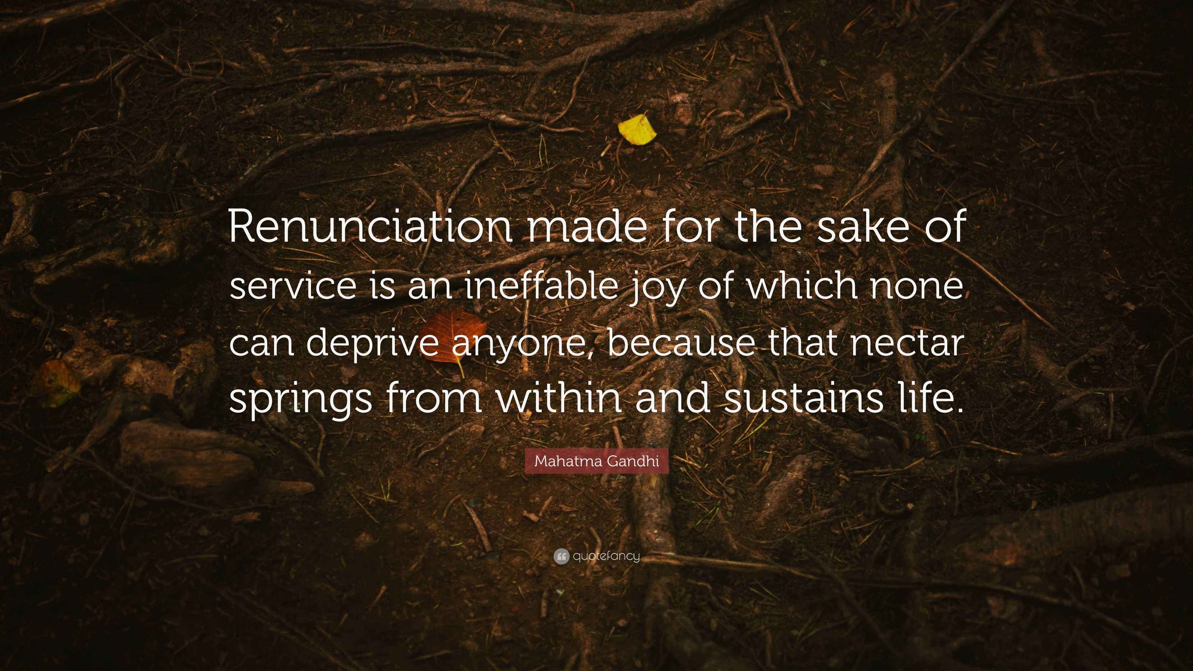 Mahatma Gandhi Quote: “Renunciation made for the sake of service is an ...