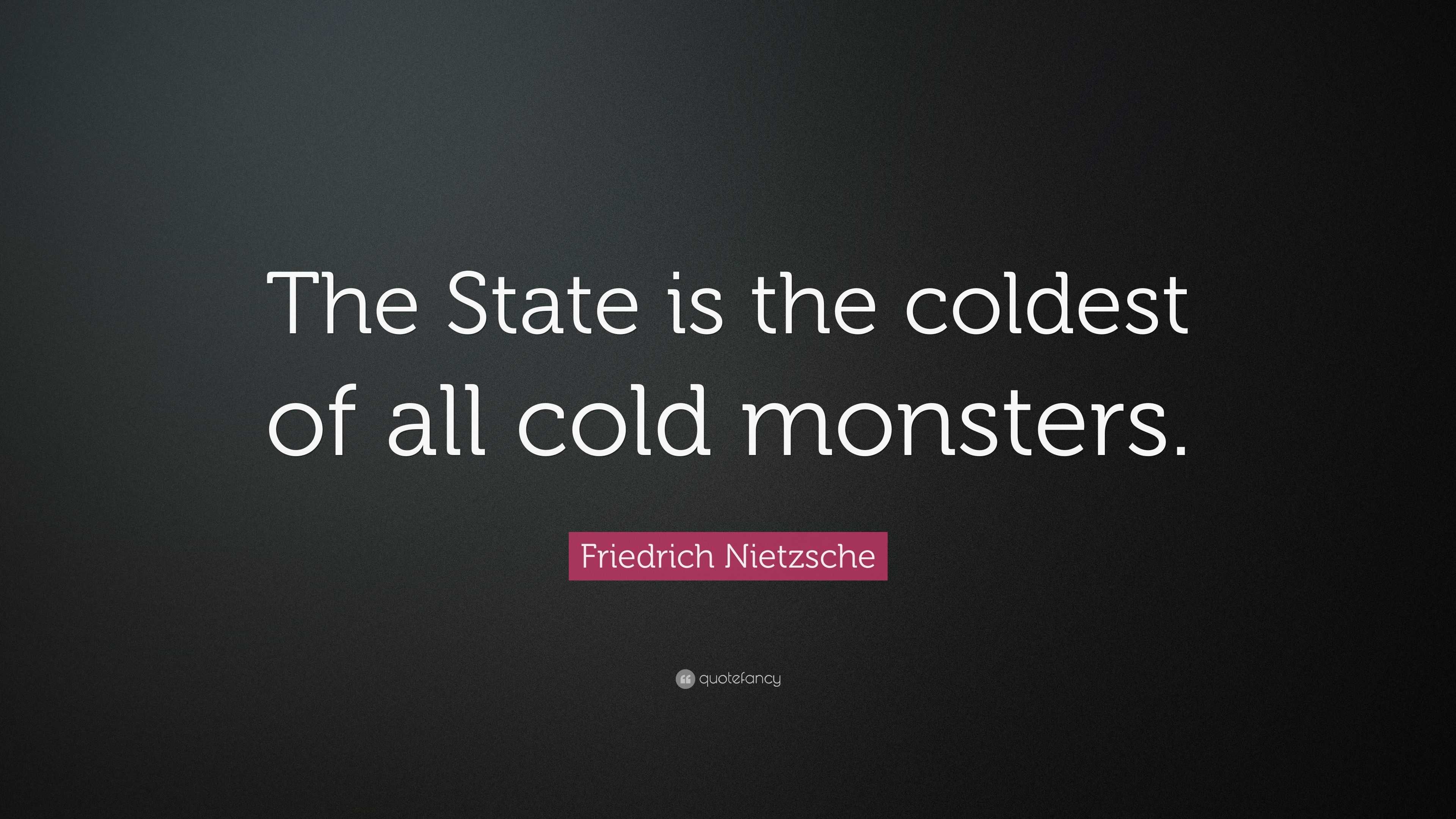 Friedrich Nietzsche Quote: “The State is the coldest of all cold monsters.”