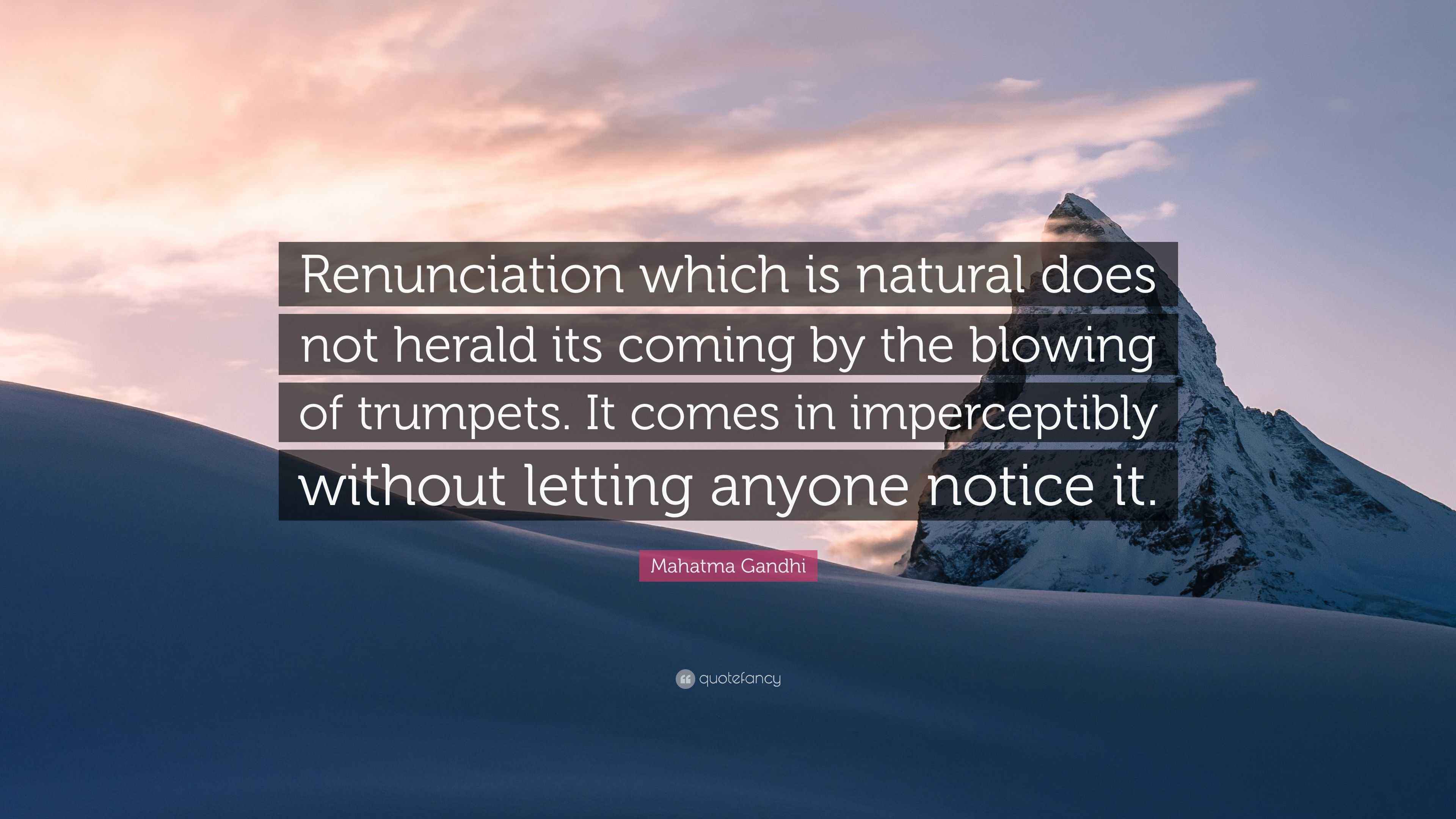 Mahatma Gandhi Quote: “Renunciation which is natural does not herald ...