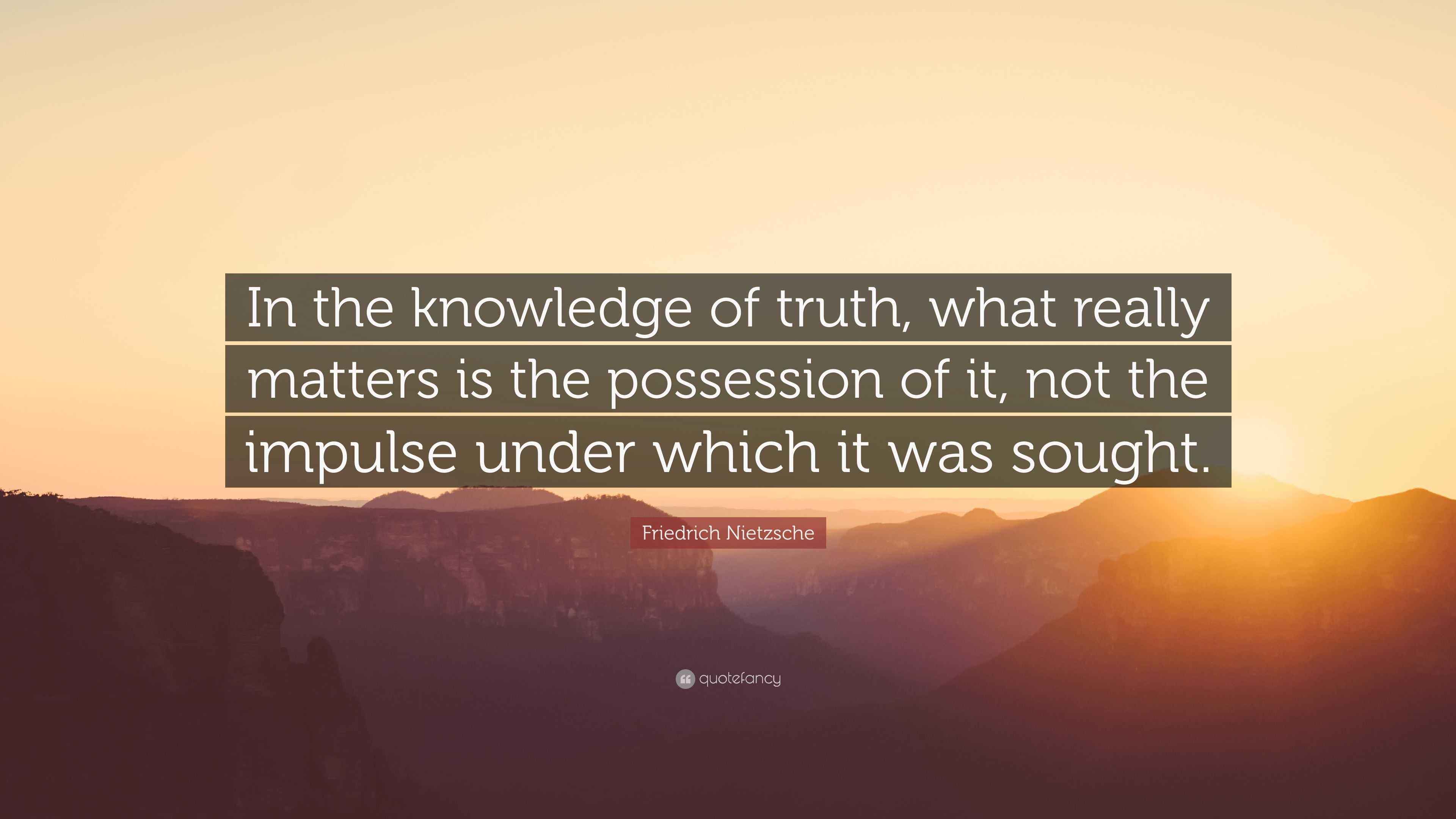 Friedrich Nietzsche Quote: “In the knowledge of truth, what really ...