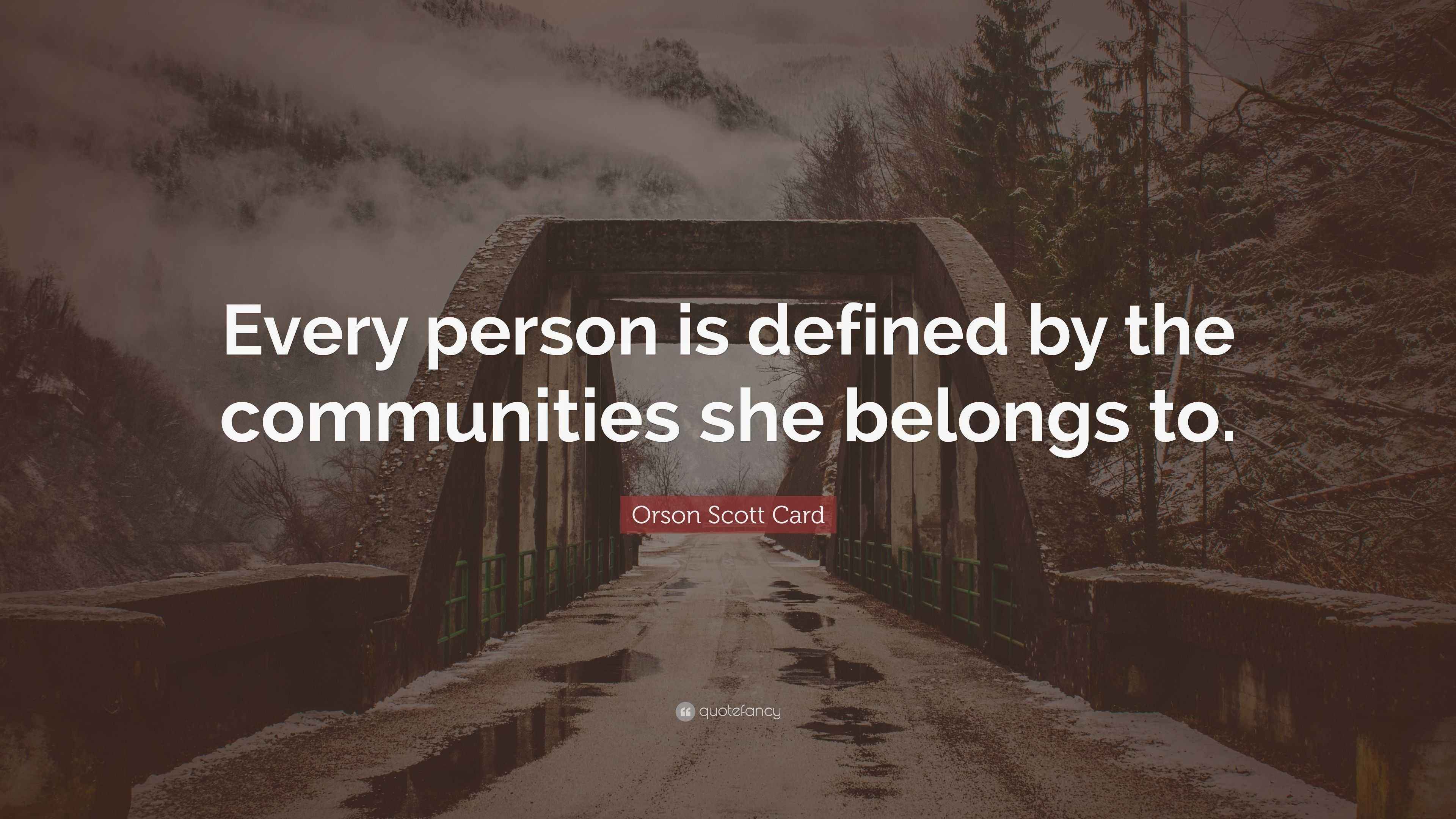 Orson Scott Card Quote: “Every person is defined by the communities she ...