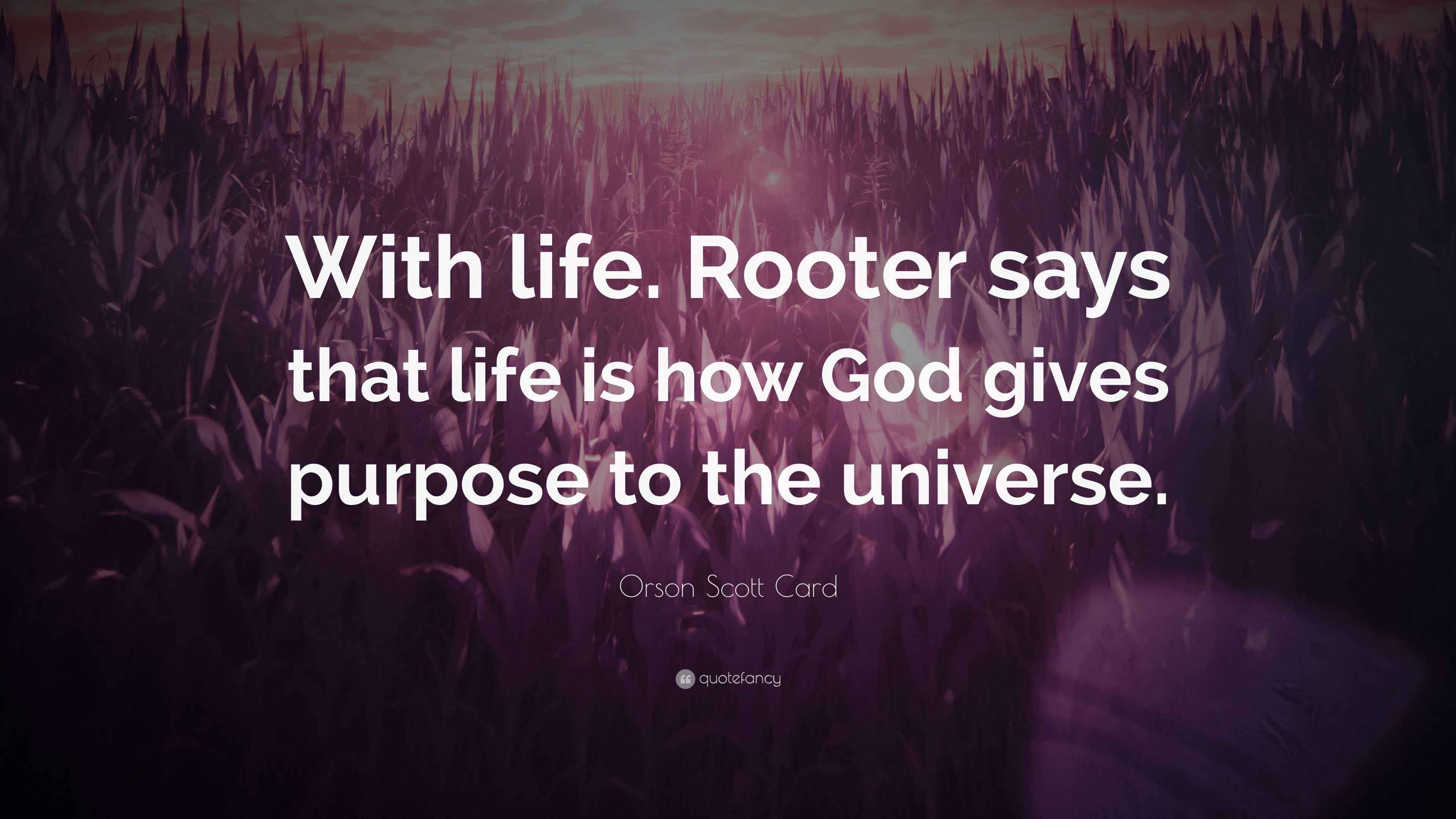 Orson Scott Card Quote: “With life. Rooter says that life is how God ...