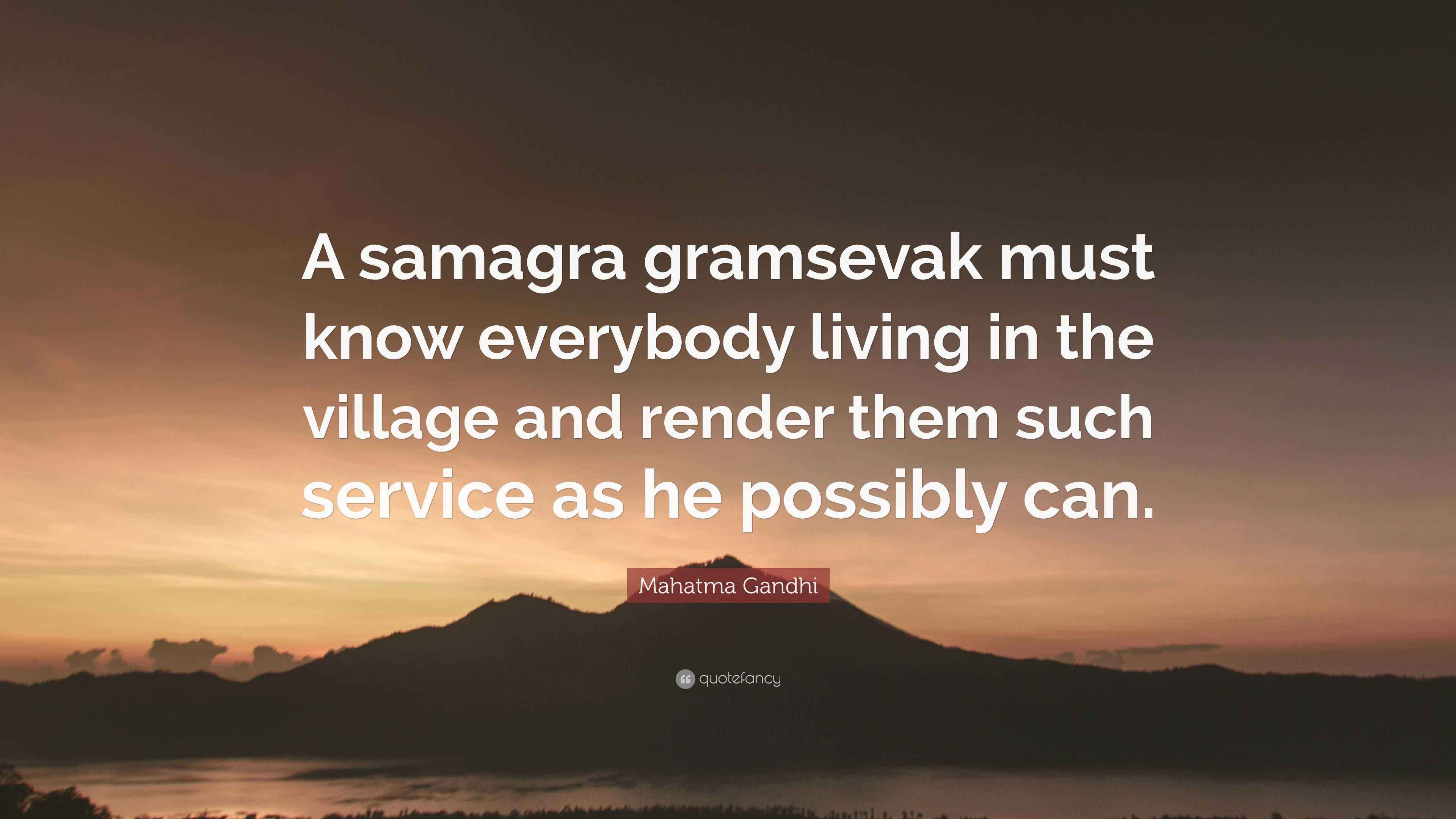Mahatma Gandhi Quote: “A samagra gramsevak must know everybody living ...