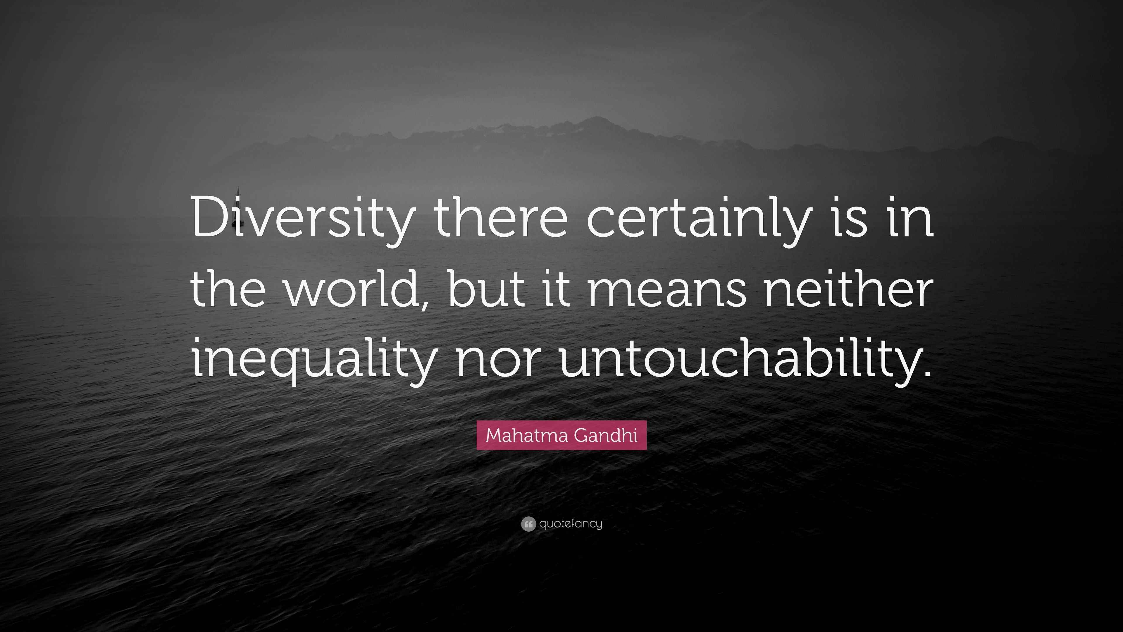 Mahatma Gandhi Quote: “Diversity there certainly is in the world, but ...